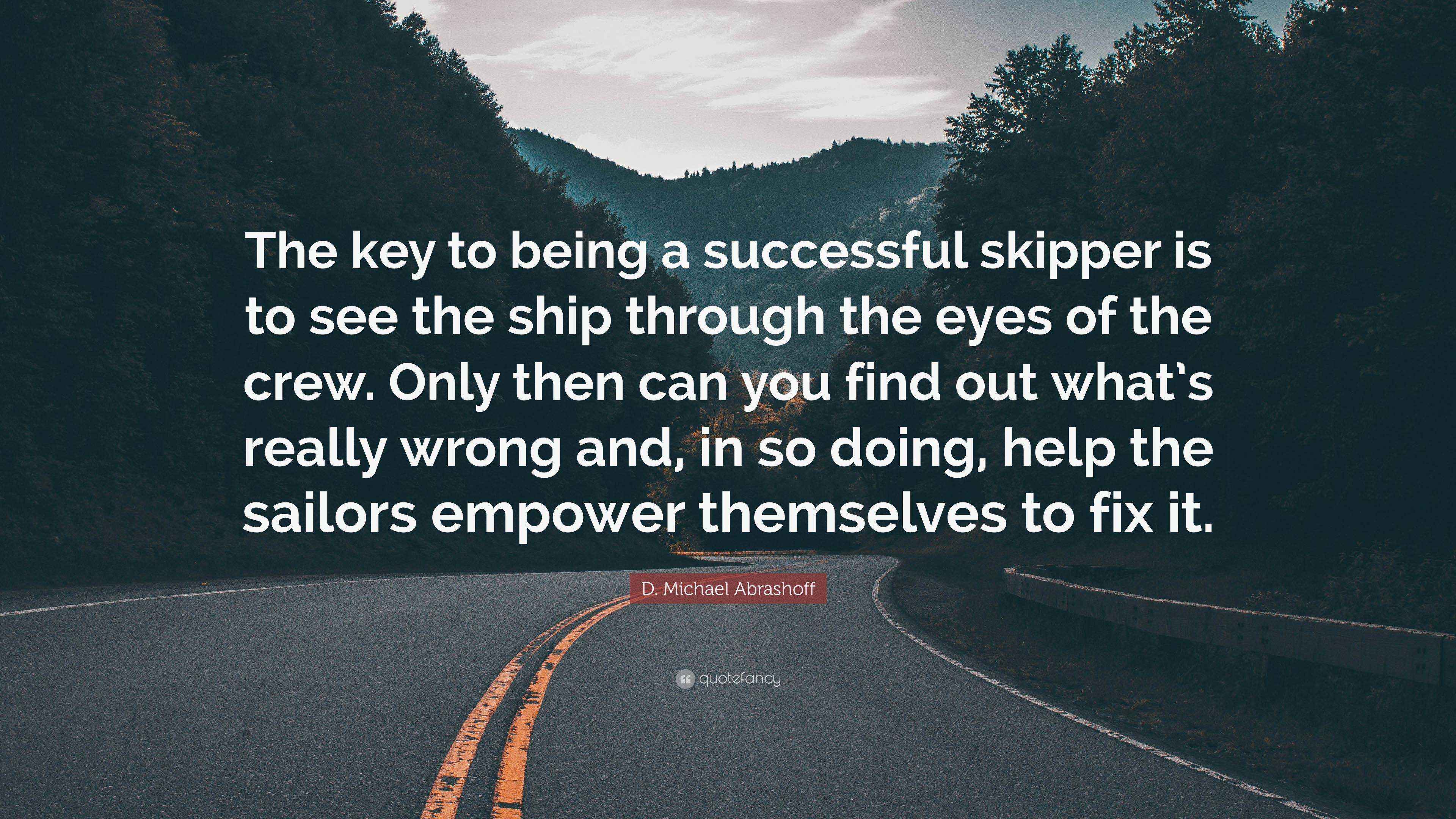 D. Michael Abrashoff Quote: “The key to being a successful skipper is ...