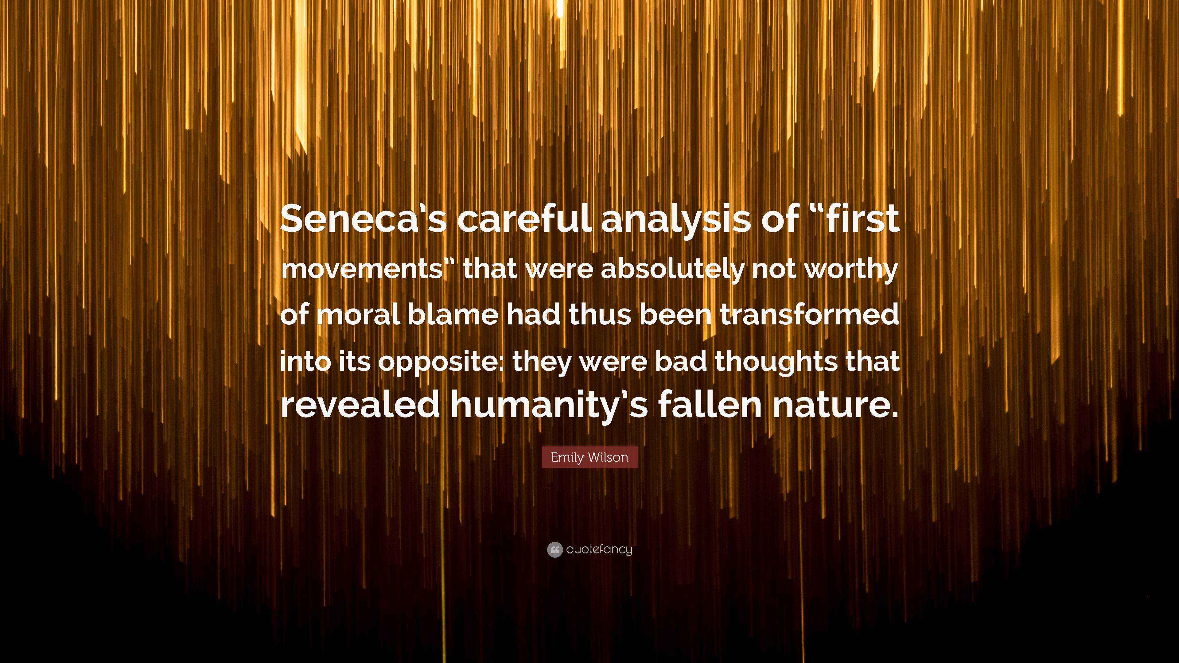 Emily Wilson Quote: “Seneca’s careful analysis of “first movements ...