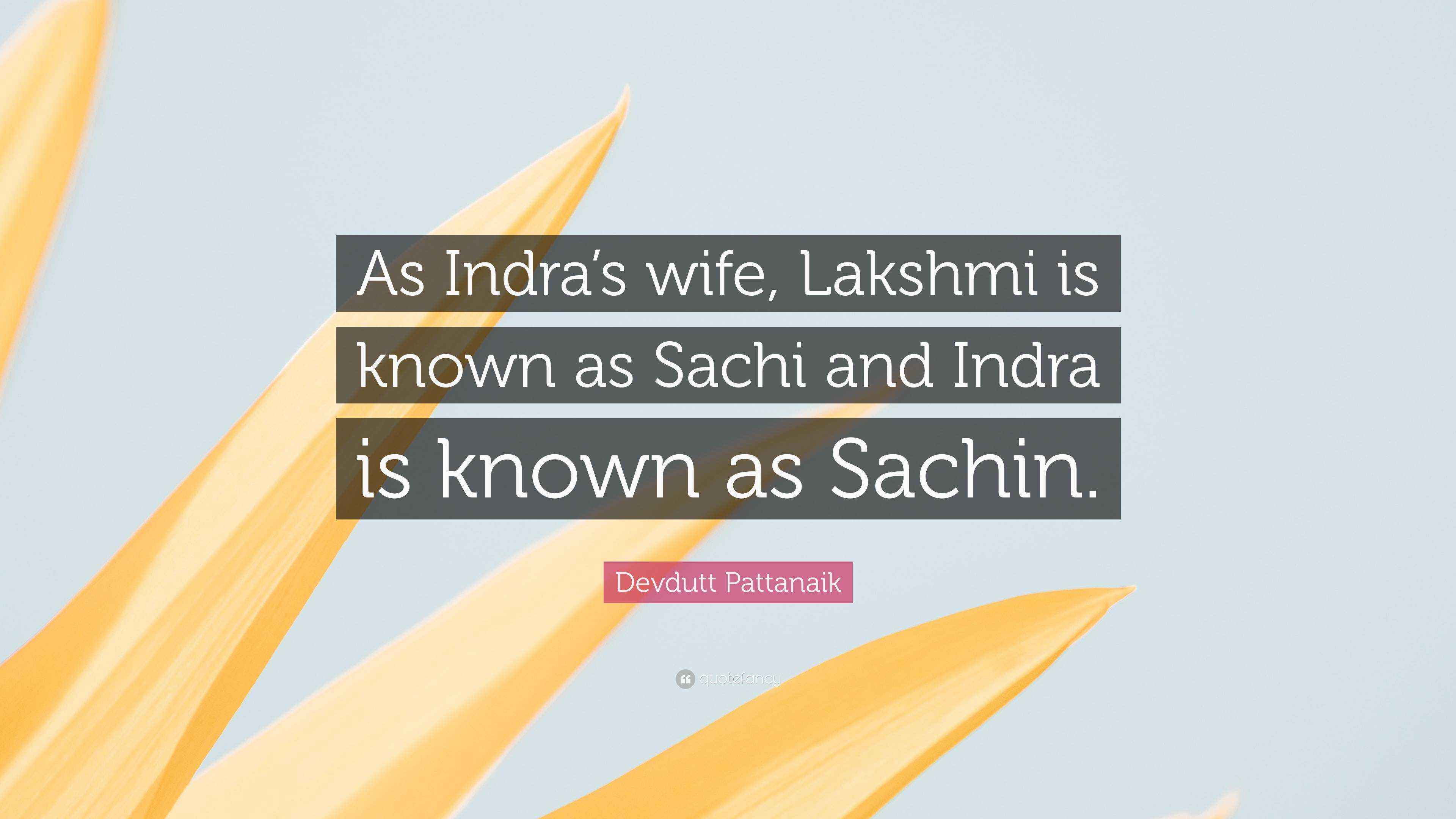 Devdutt Pattanaik Quote: “As Indra’s wife, Lakshmi is known as Sachi ...