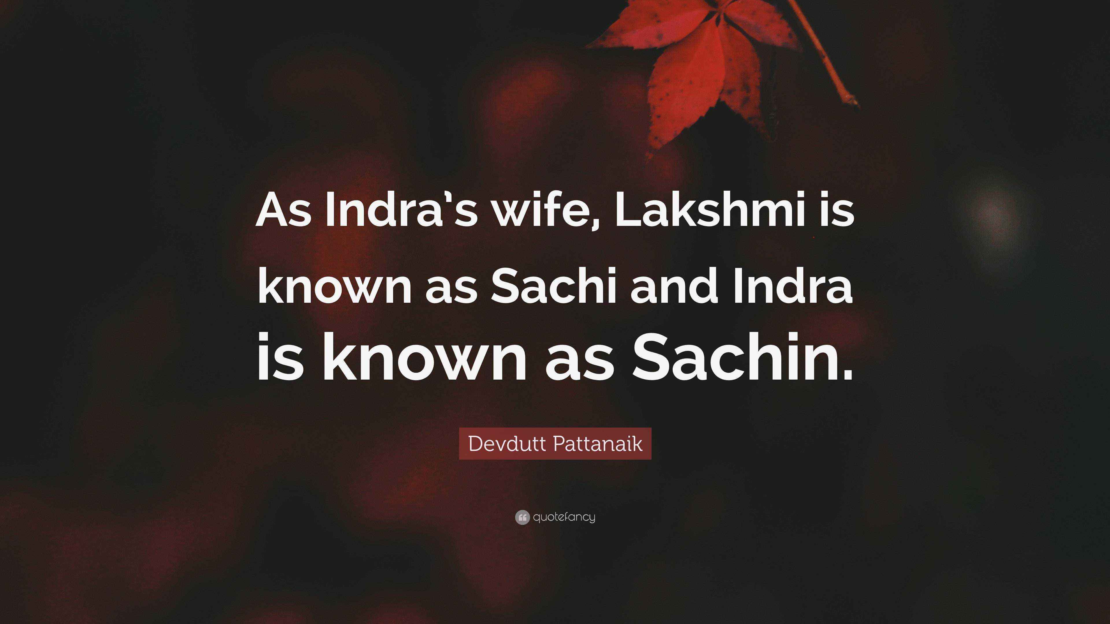 Devdutt Pattanaik Quote: “As Indra’s wife, Lakshmi is known as Sachi ...