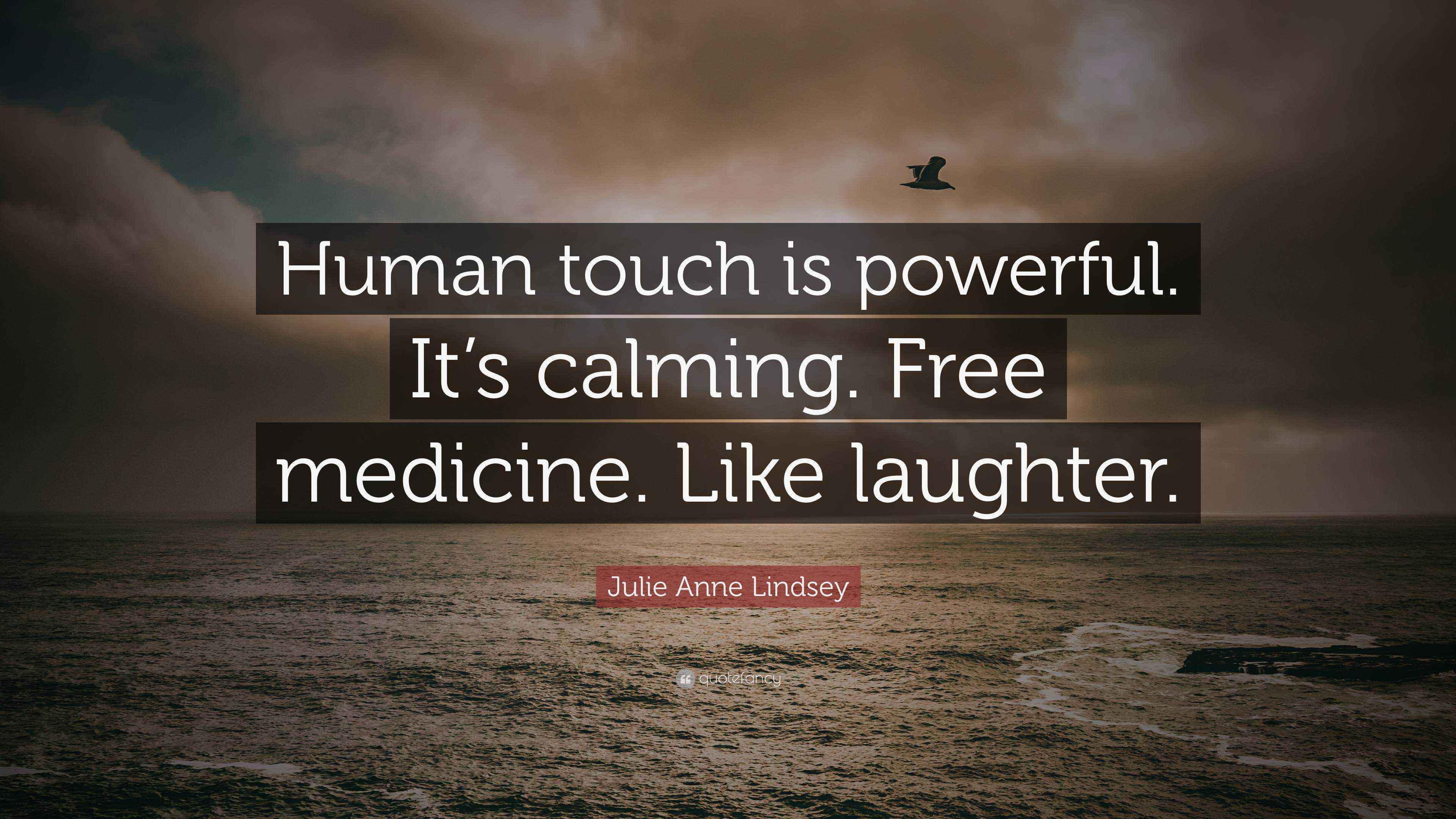 Julie Anne Lindsey Quote: “Human touch is powerful. It’s calming. Free ...