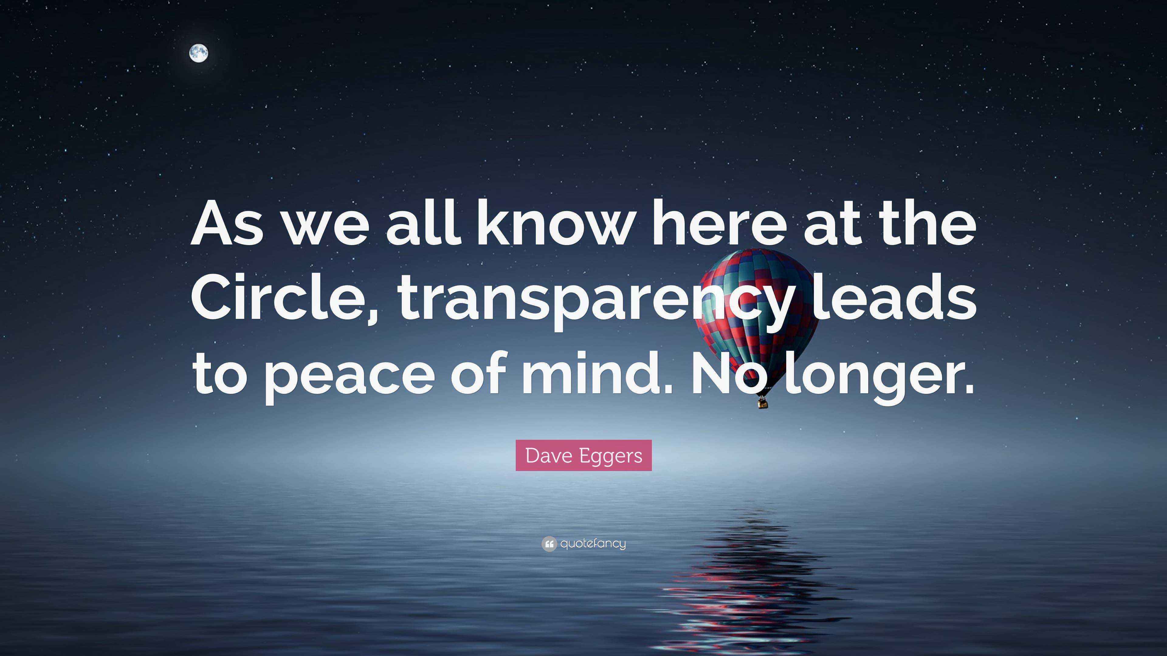 Dave Eggers Quote: “As we all know here at the Circle, transparency ...