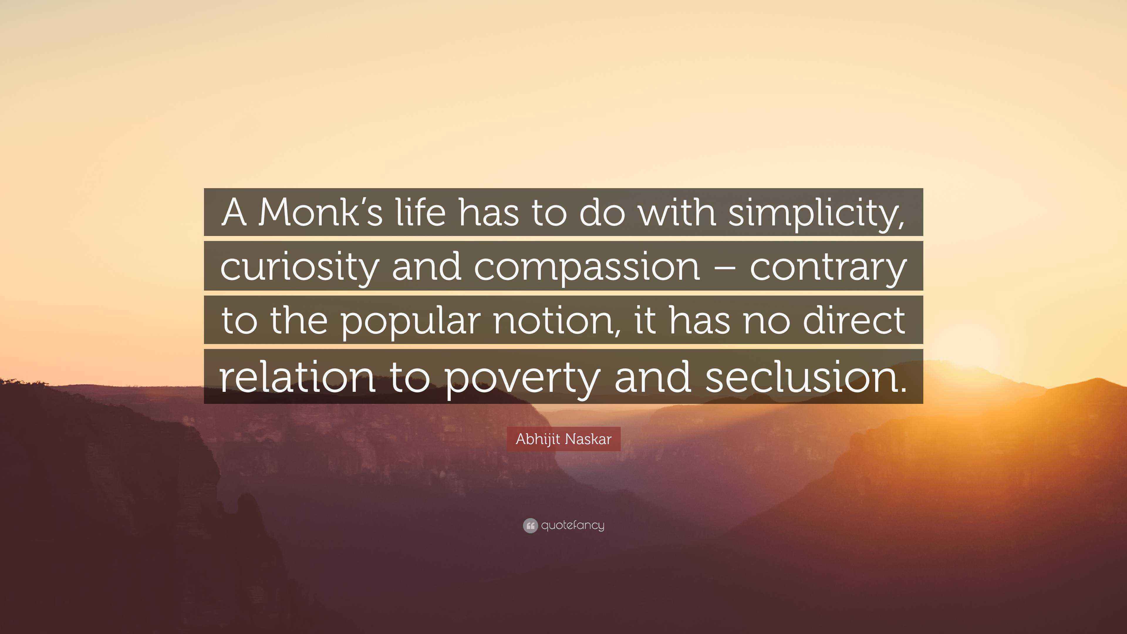 Abhijit Naskar Quote: “A Monk’s life has to do with simplicity ...