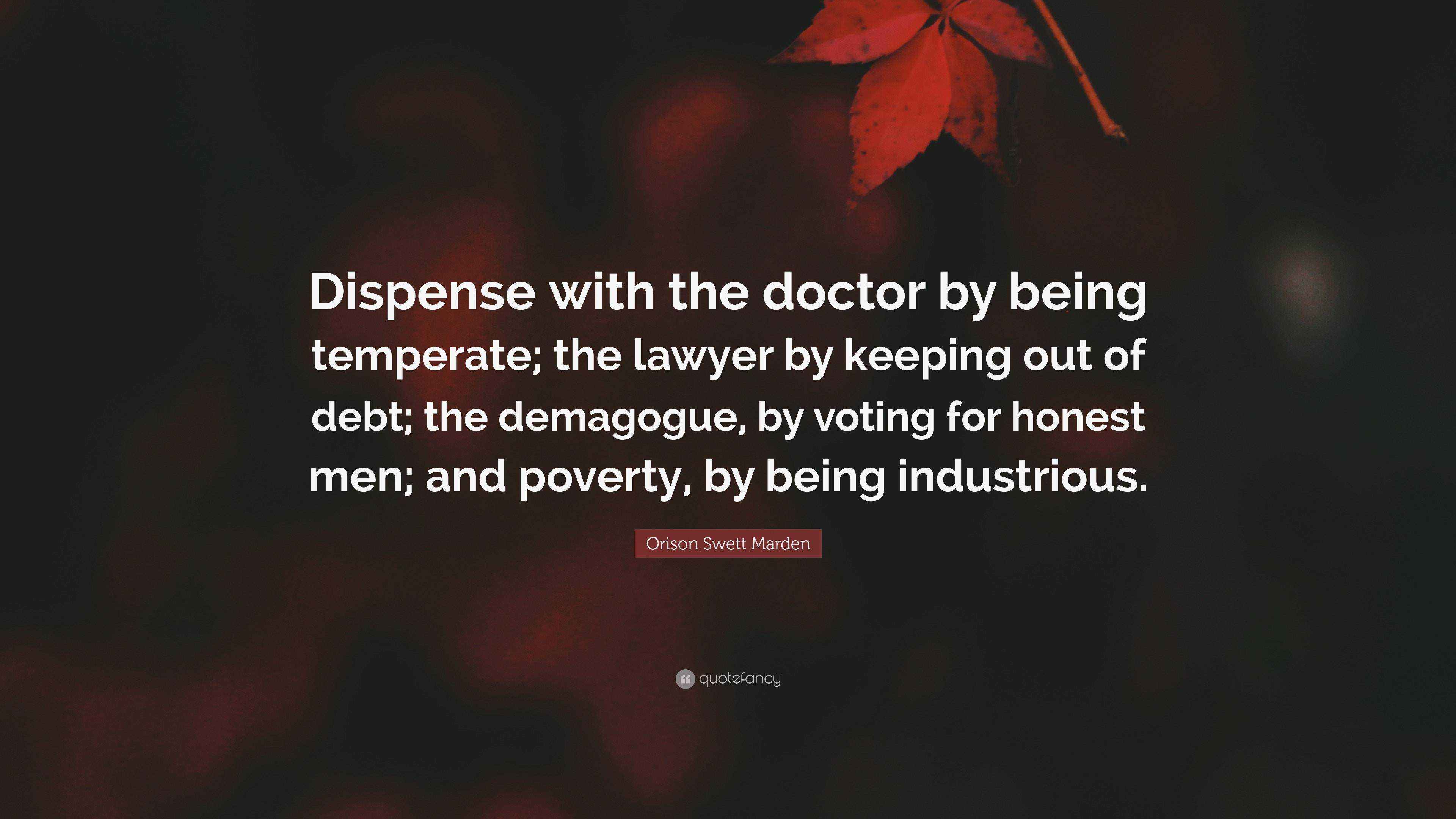 Orison Swett Marden Quote: “Dispense with the doctor by being temperate ...