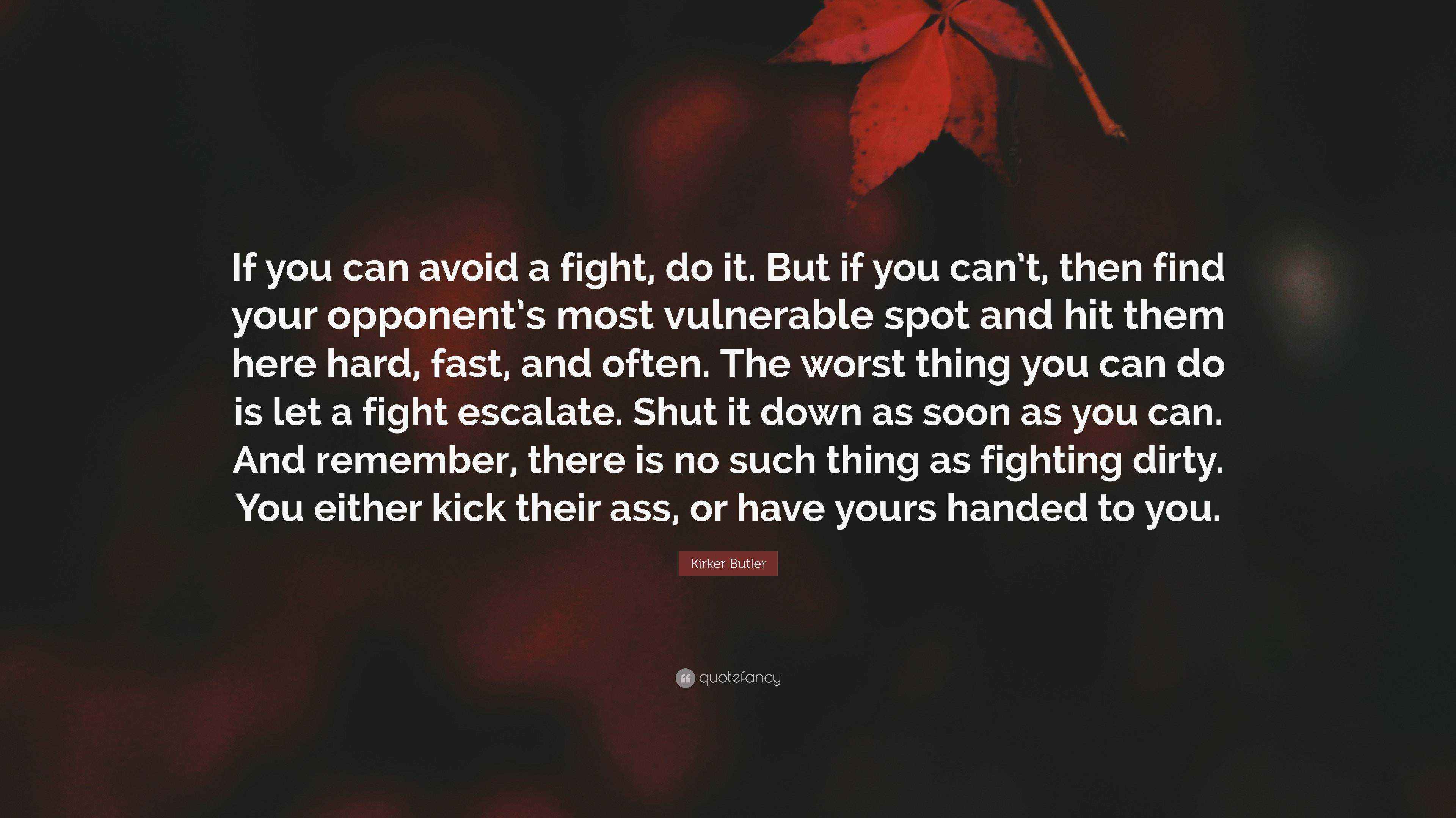Kirker Butler Quote: “If you can avoid a fight, do it. But if you can’t ...