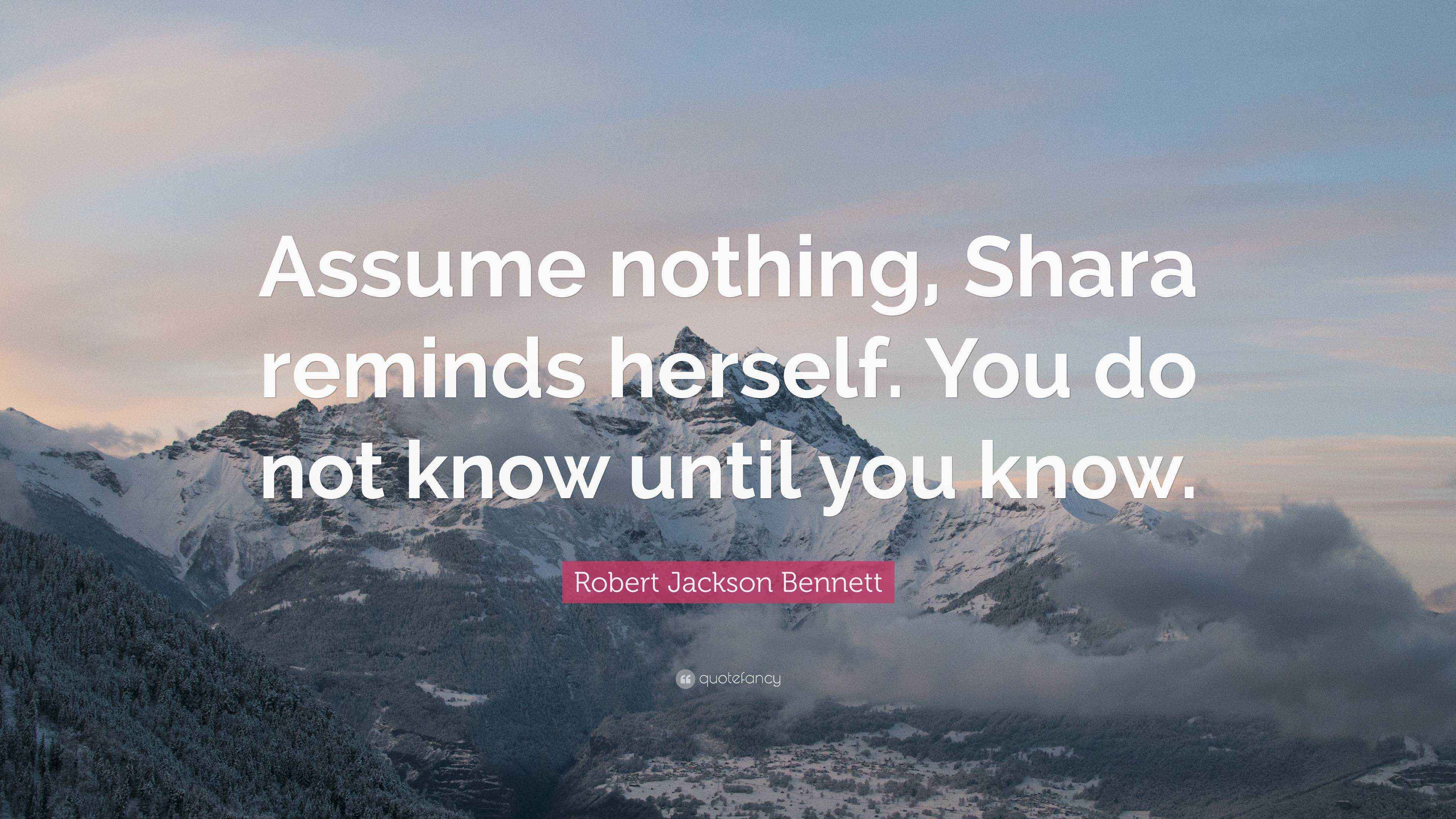 Robert Jackson Bennett Quote: “Assume nothing, Shara reminds herself ...