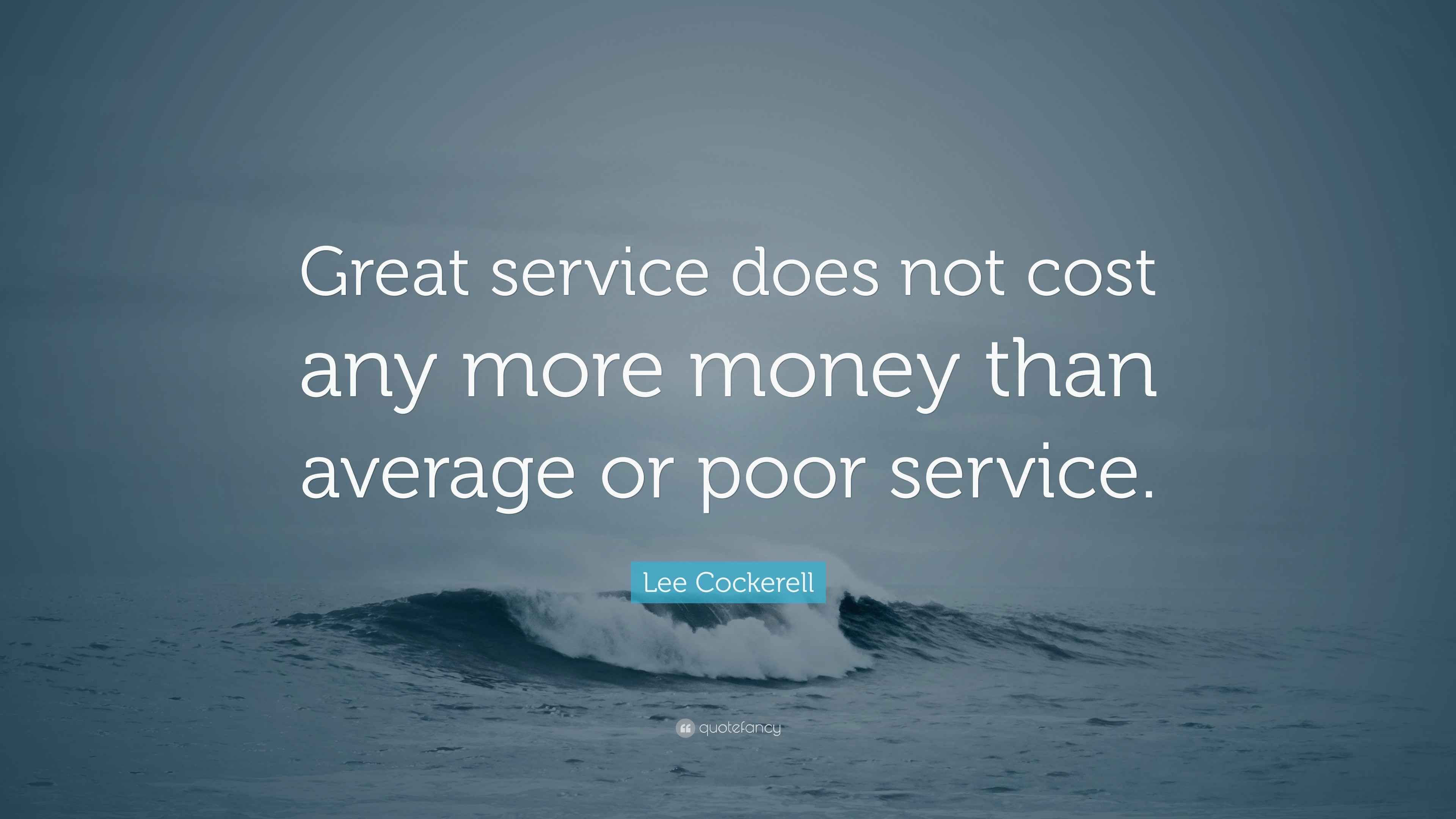 Lee Cockerell Quote: “Great service does not cost any more money than ...