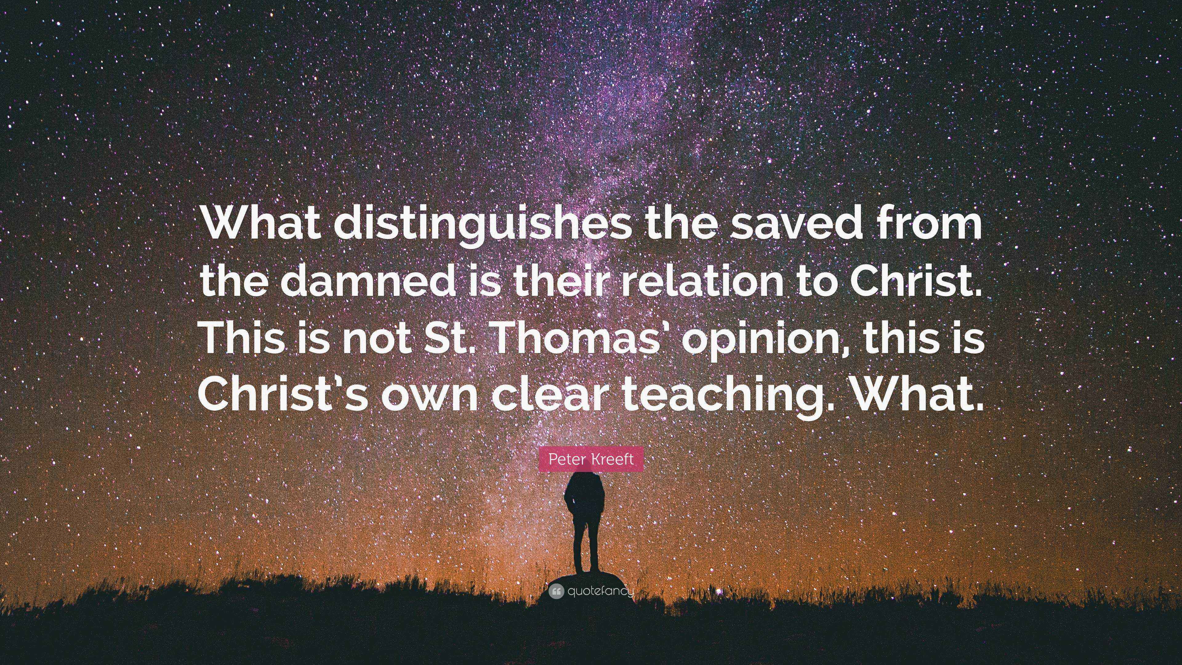 Peter Kreeft Quote: “What distinguishes the saved from the damned is ...
