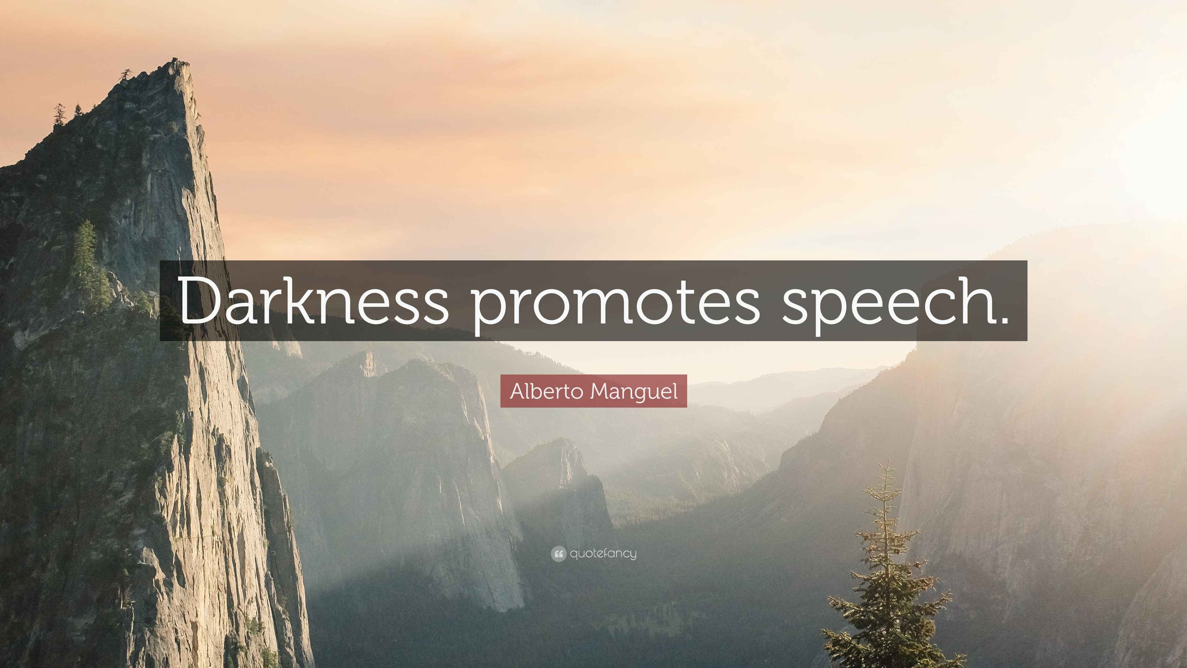 Alberto Manguel Quote: “Darkness promotes speech.”