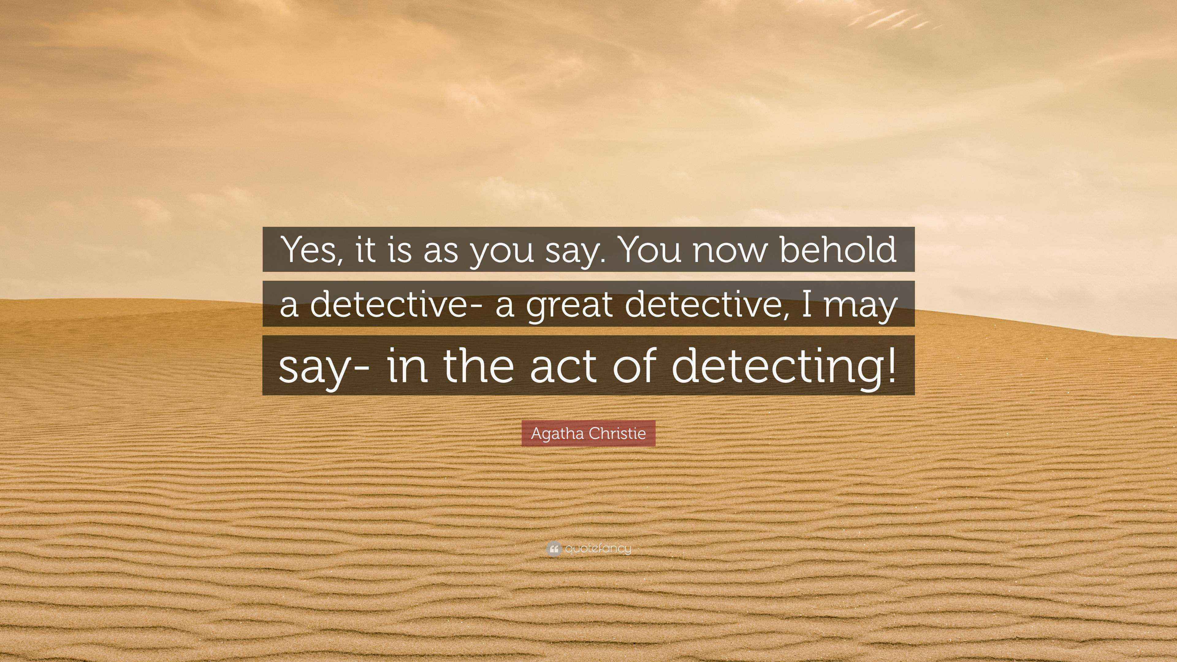 Agatha Christie Quote: “Yes, it is as you say. You now behold a ...