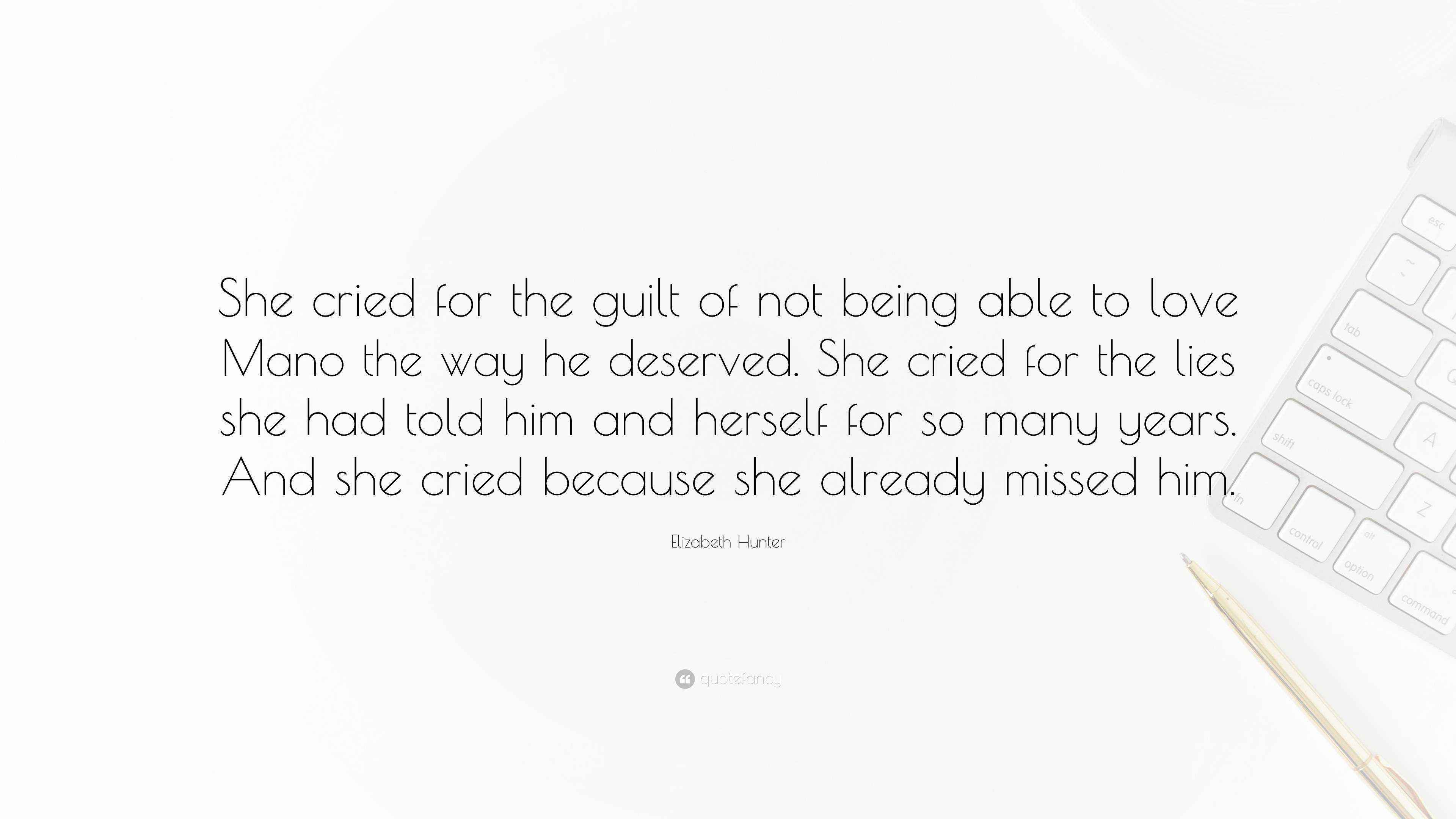 Elizabeth Hunter Quote: “She cried for the guilt of not being able to ...