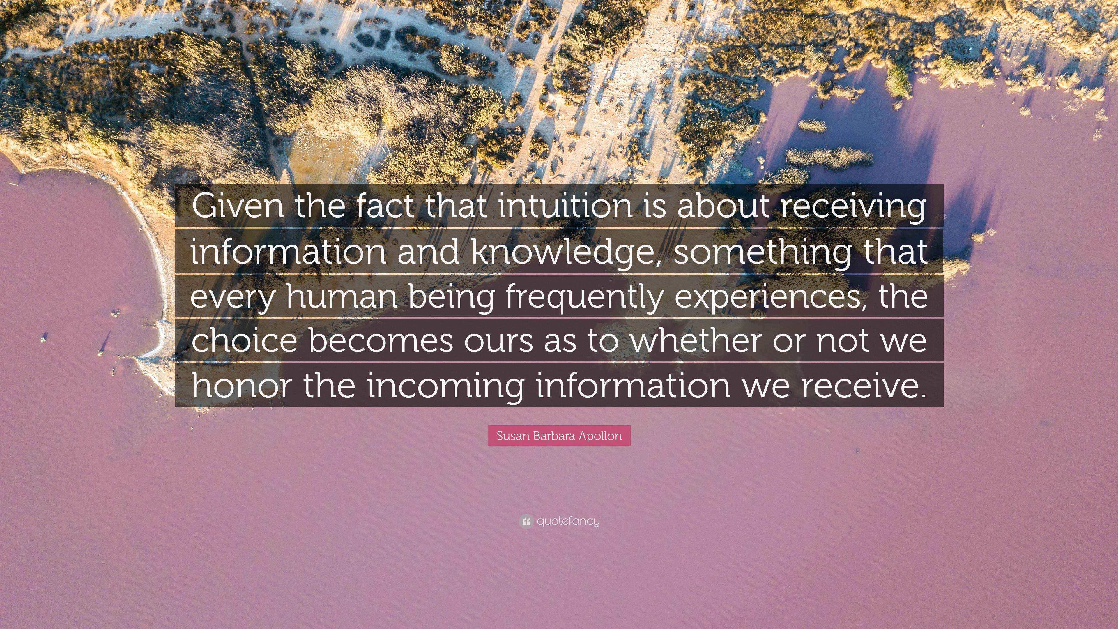 Susan Barbara Apollon Quote: “Given the fact that intuition is about ...