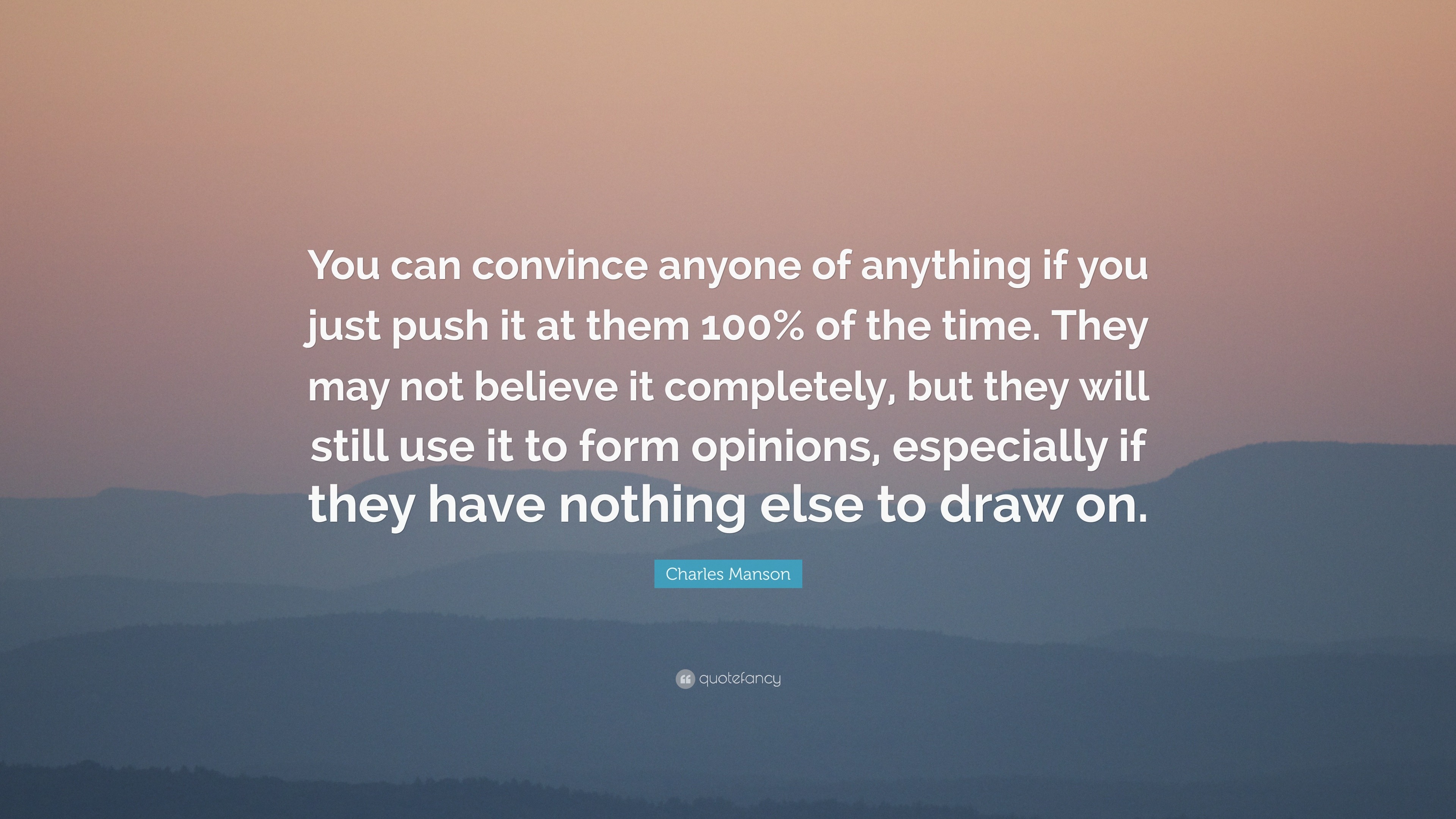 Charles Manson Quote: “You can convince anyone of anything if you just ...