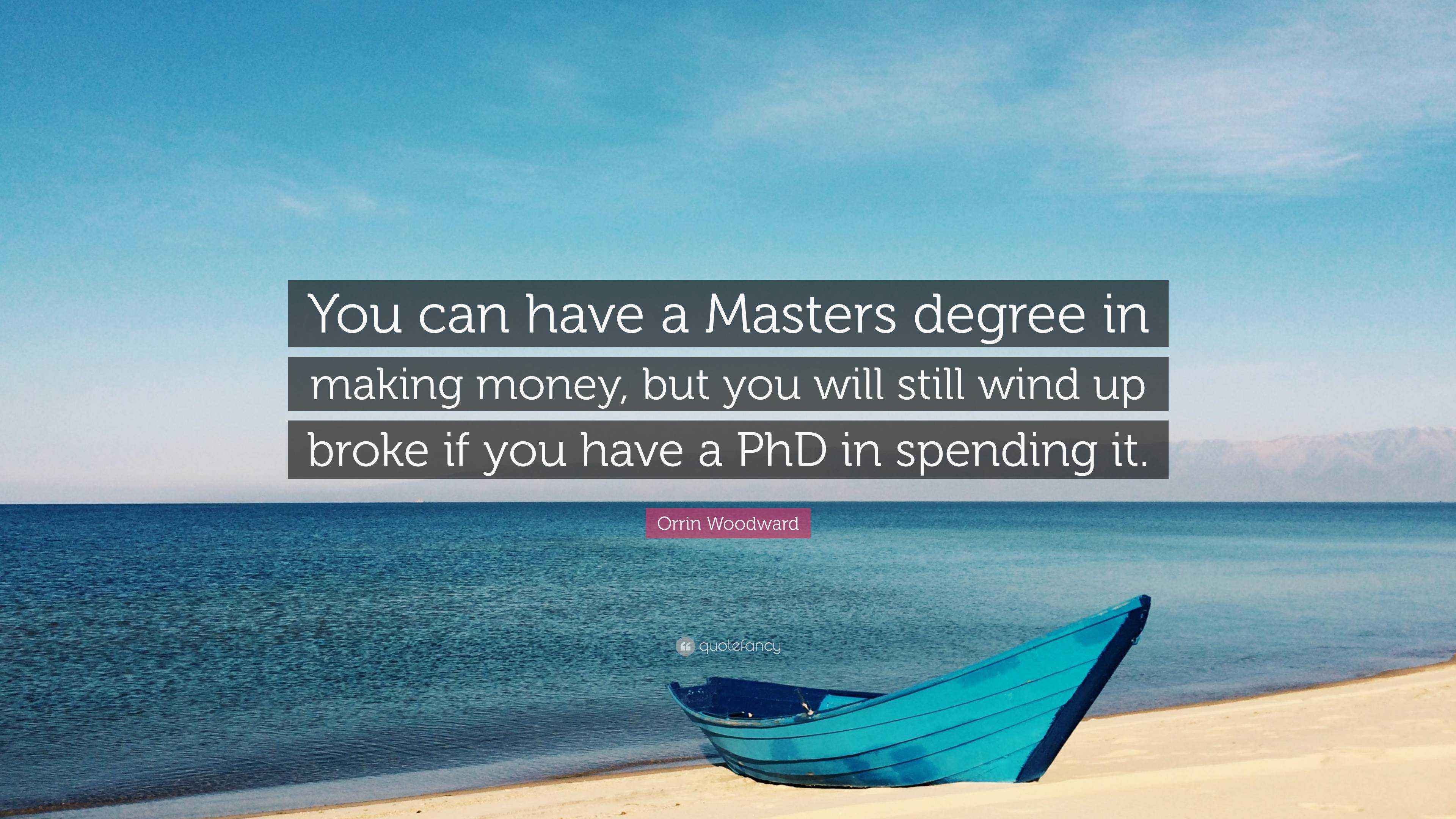 Orrin Woodward Quote: “You can have a Masters degree in making money ...