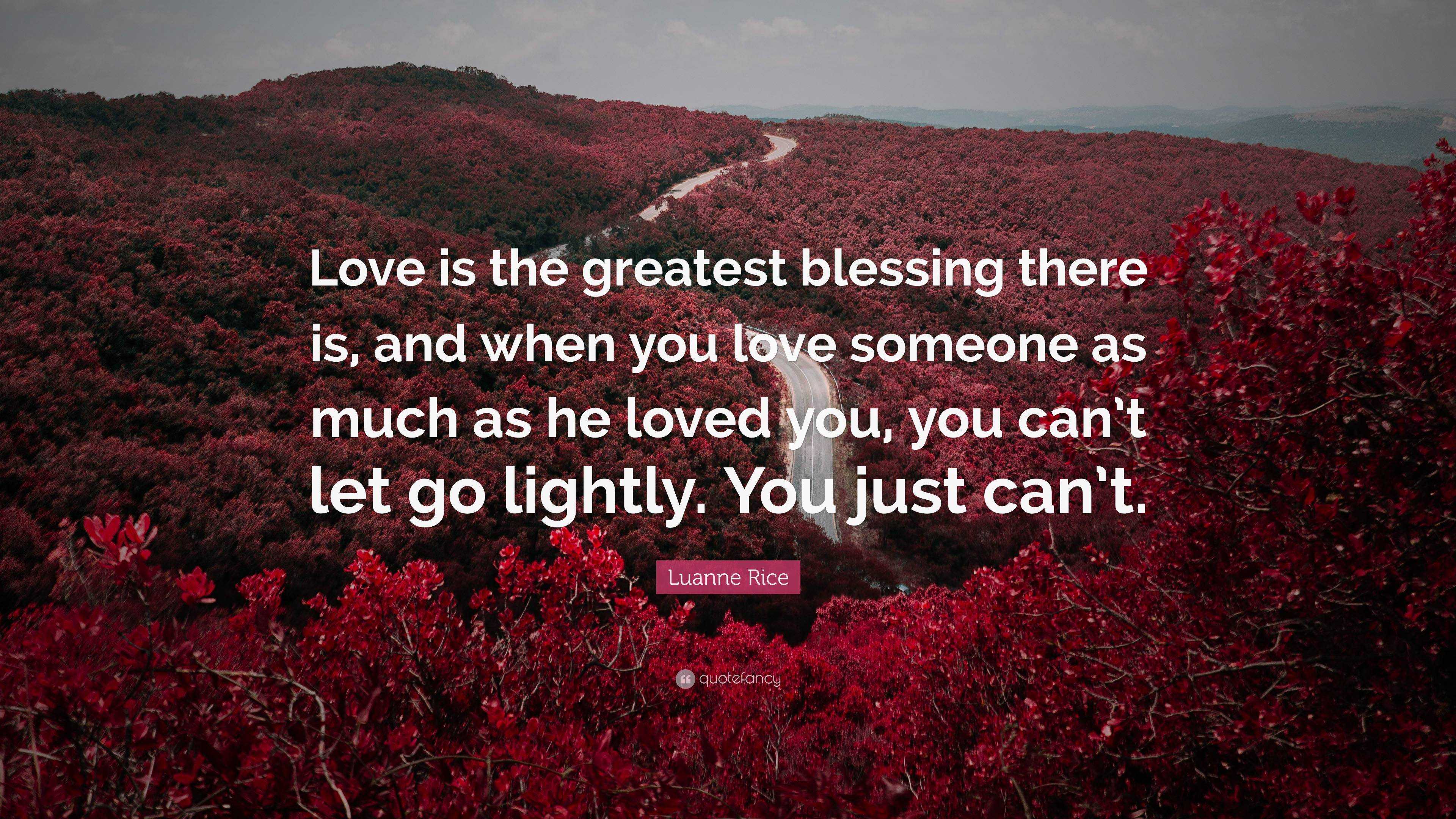 Luanne Rice Quote: “Love is the greatest blessing there is, and when ...
