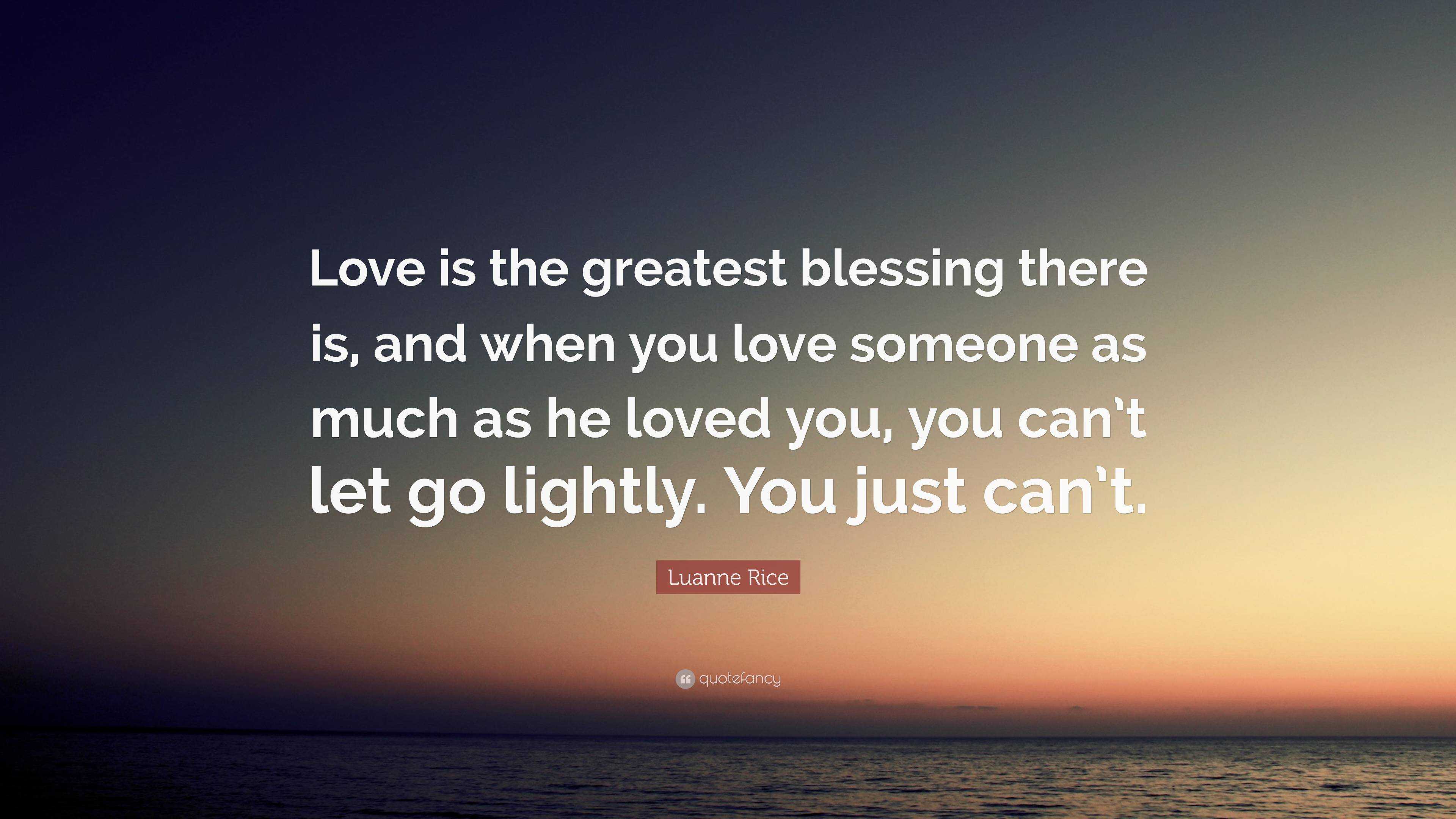 Luanne Rice Quote: “Love is the greatest blessing there is, and when ...