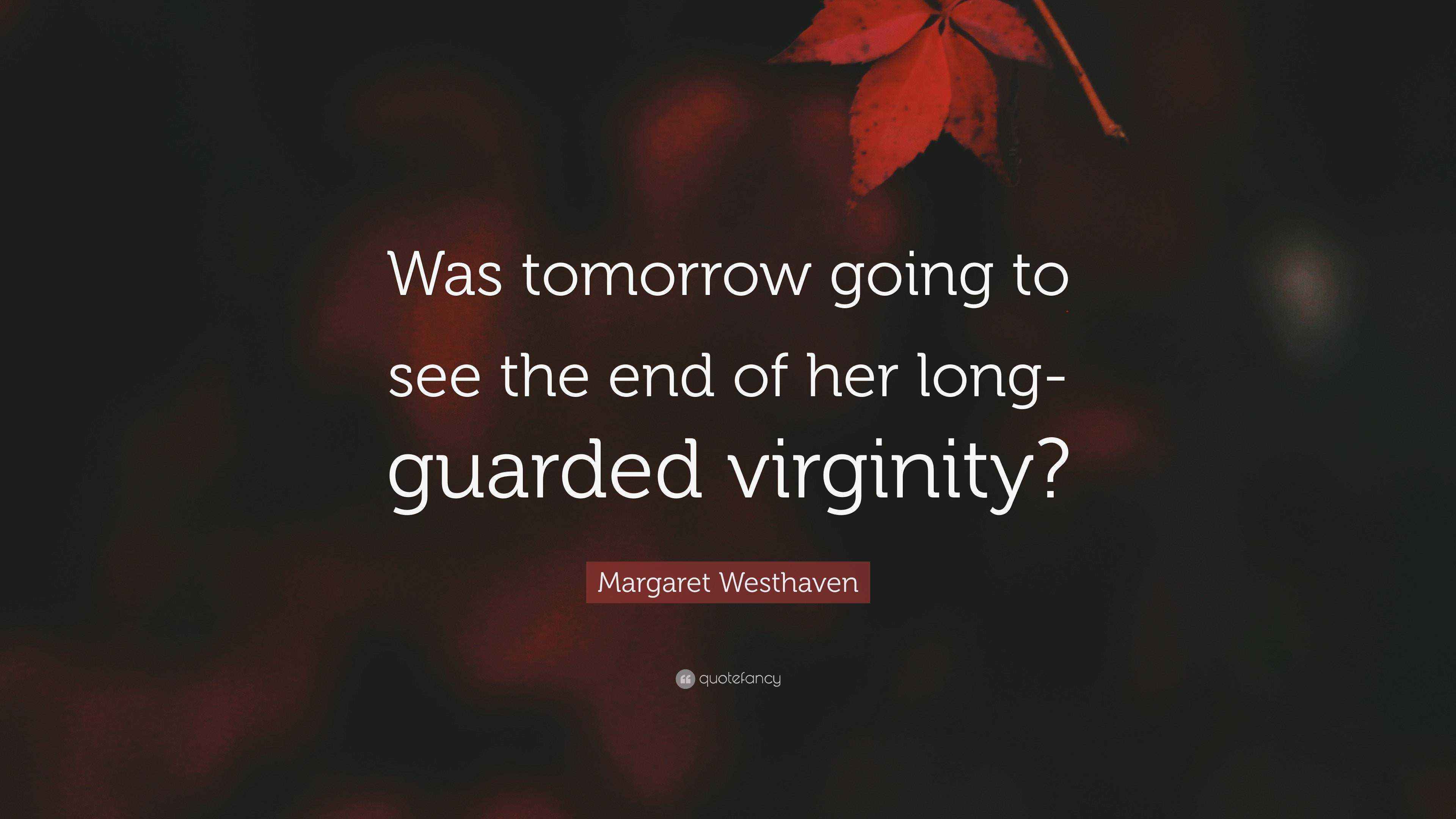 Margaret Westhaven Quote: “Was tomorrow going to see the end of her ...