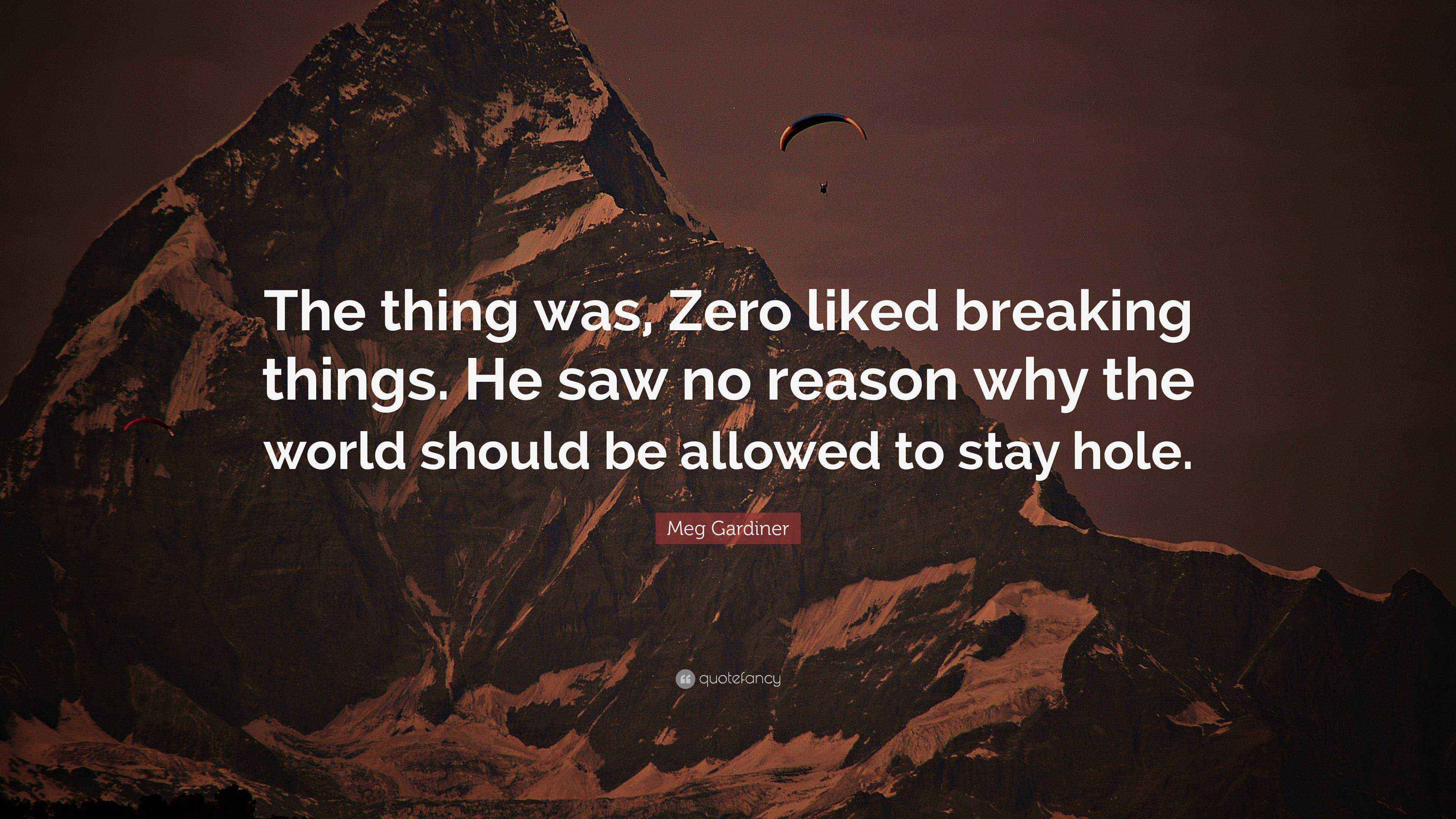 Meg Gardiner Quote: “The thing was, Zero liked breaking things. He saw ...