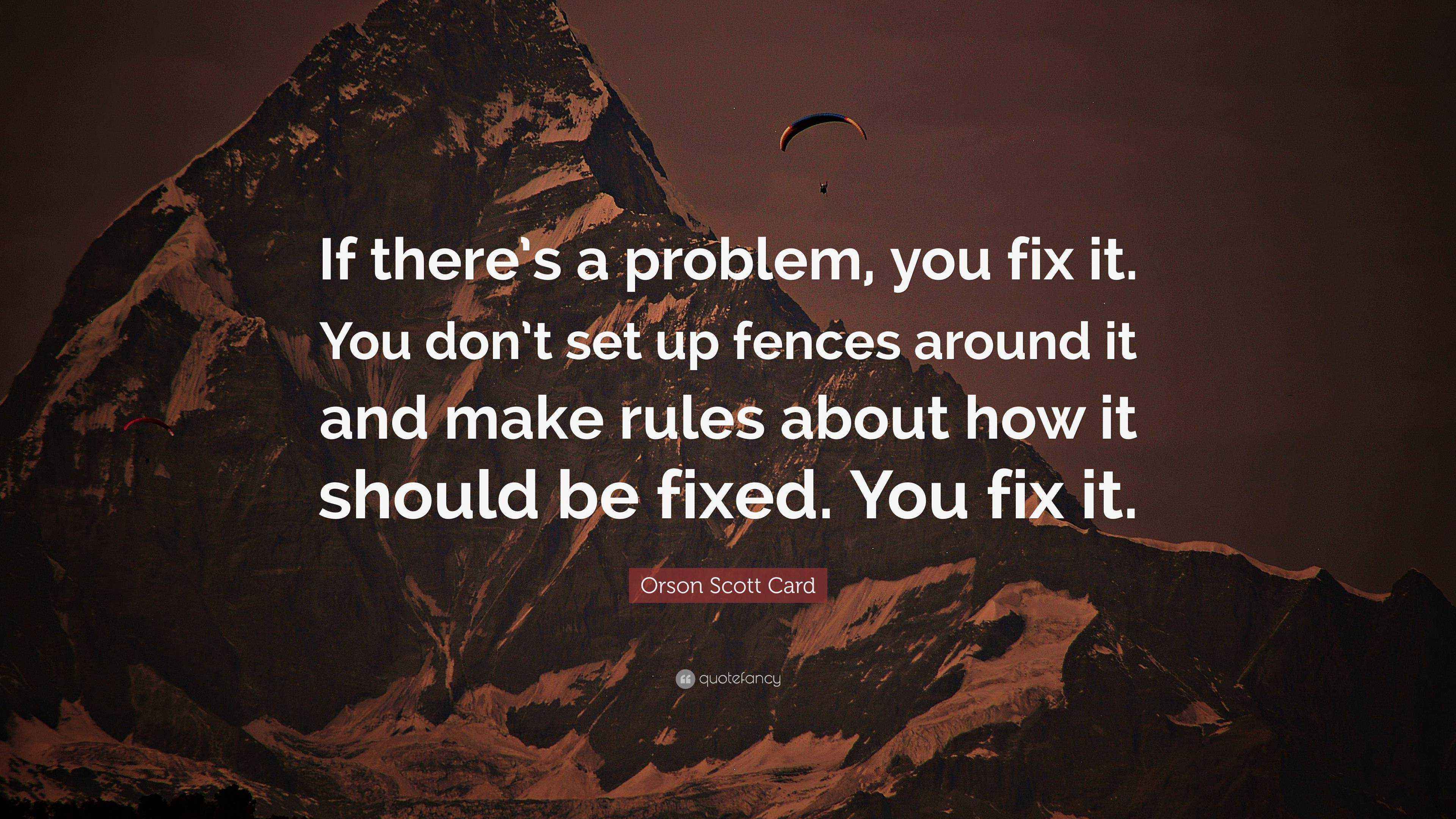 Orson Scott Card Quote: “If there’s a problem, you fix it. You don’t ...