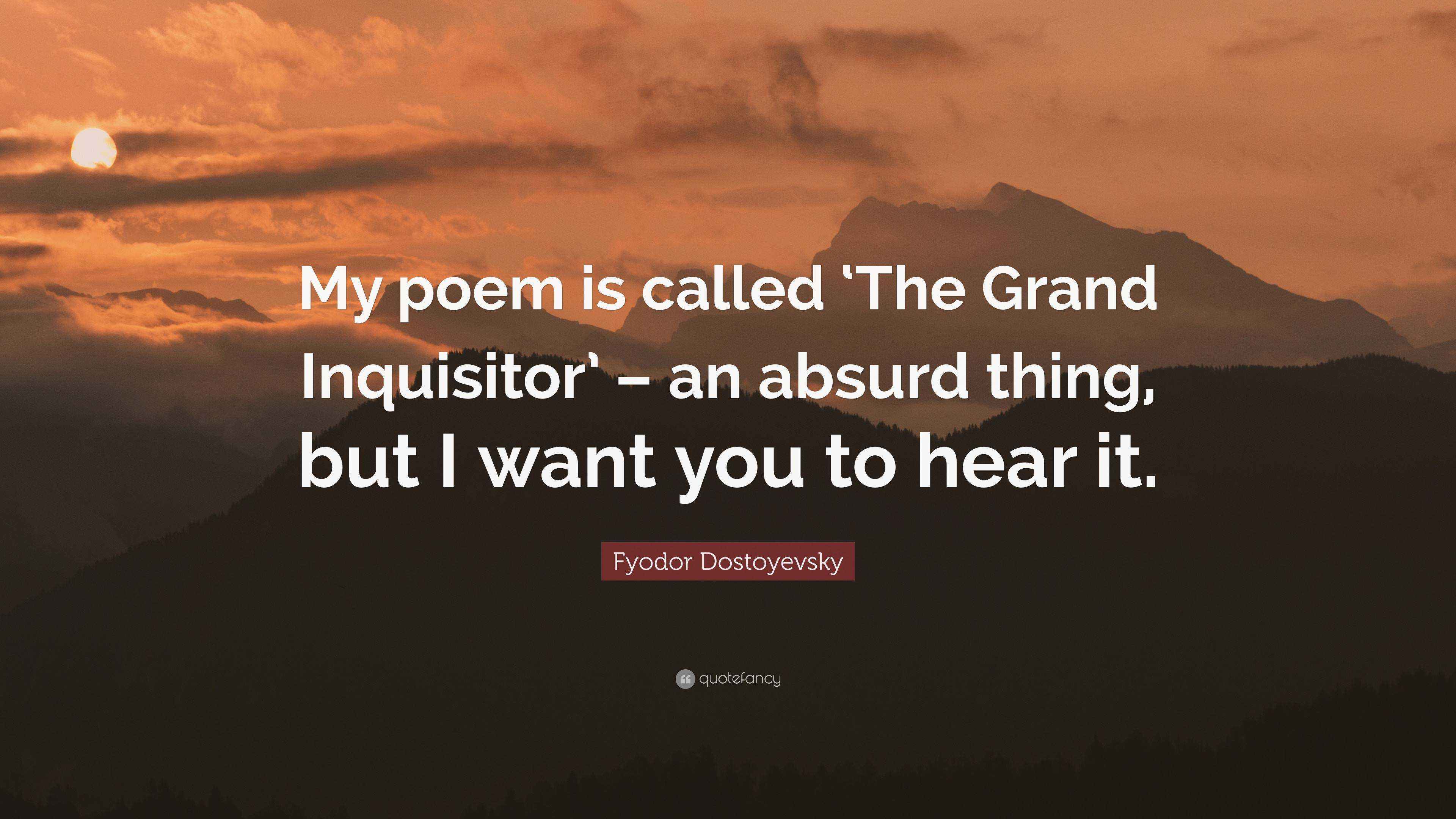 Fyodor Dostoyevsky Quote: “My poem is called ‘The Grand Inquisitor ...
