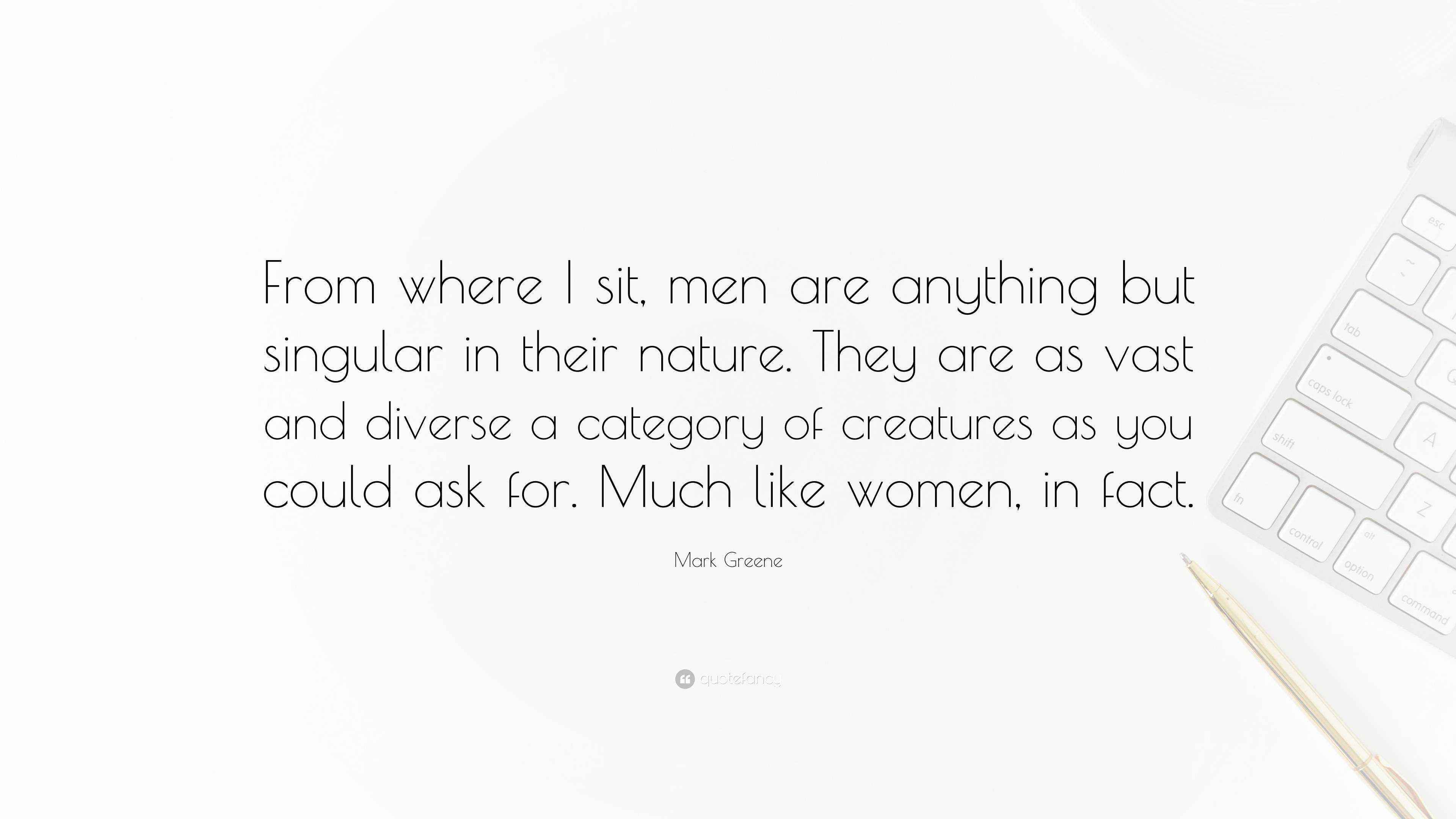 Mark Greene Quote: “From where I sit, men are anything but singular in ...
