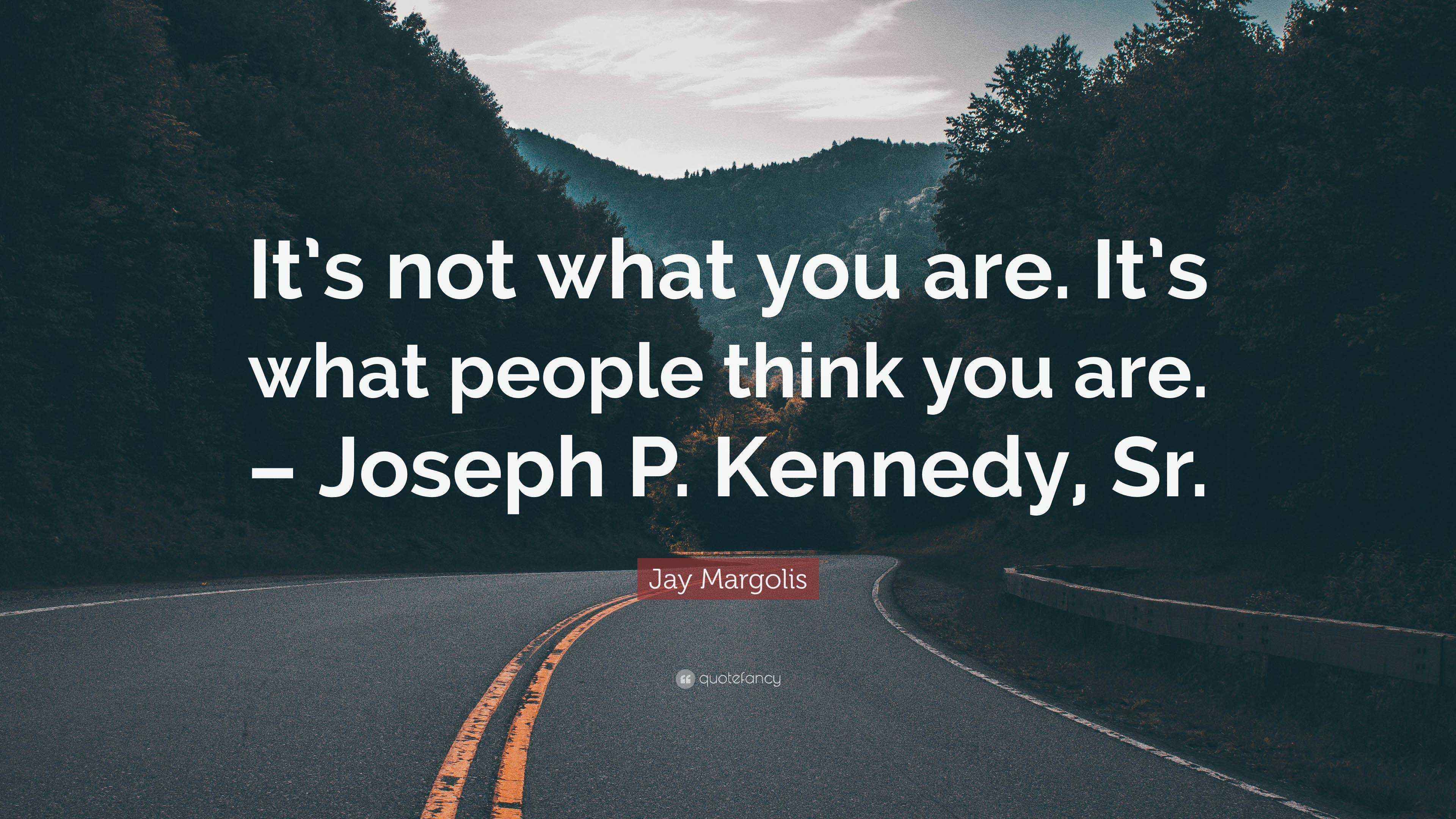 Jay Margolis Quote: “It’s not what you are. It’s what people think you ...