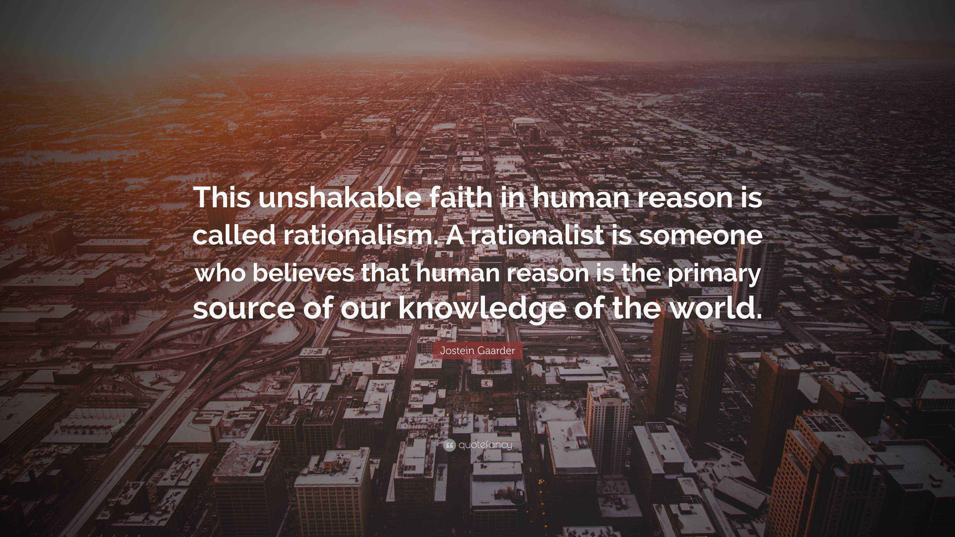 Jostein Gaarder Quote: “This unshakable faith in human reason is called ...
