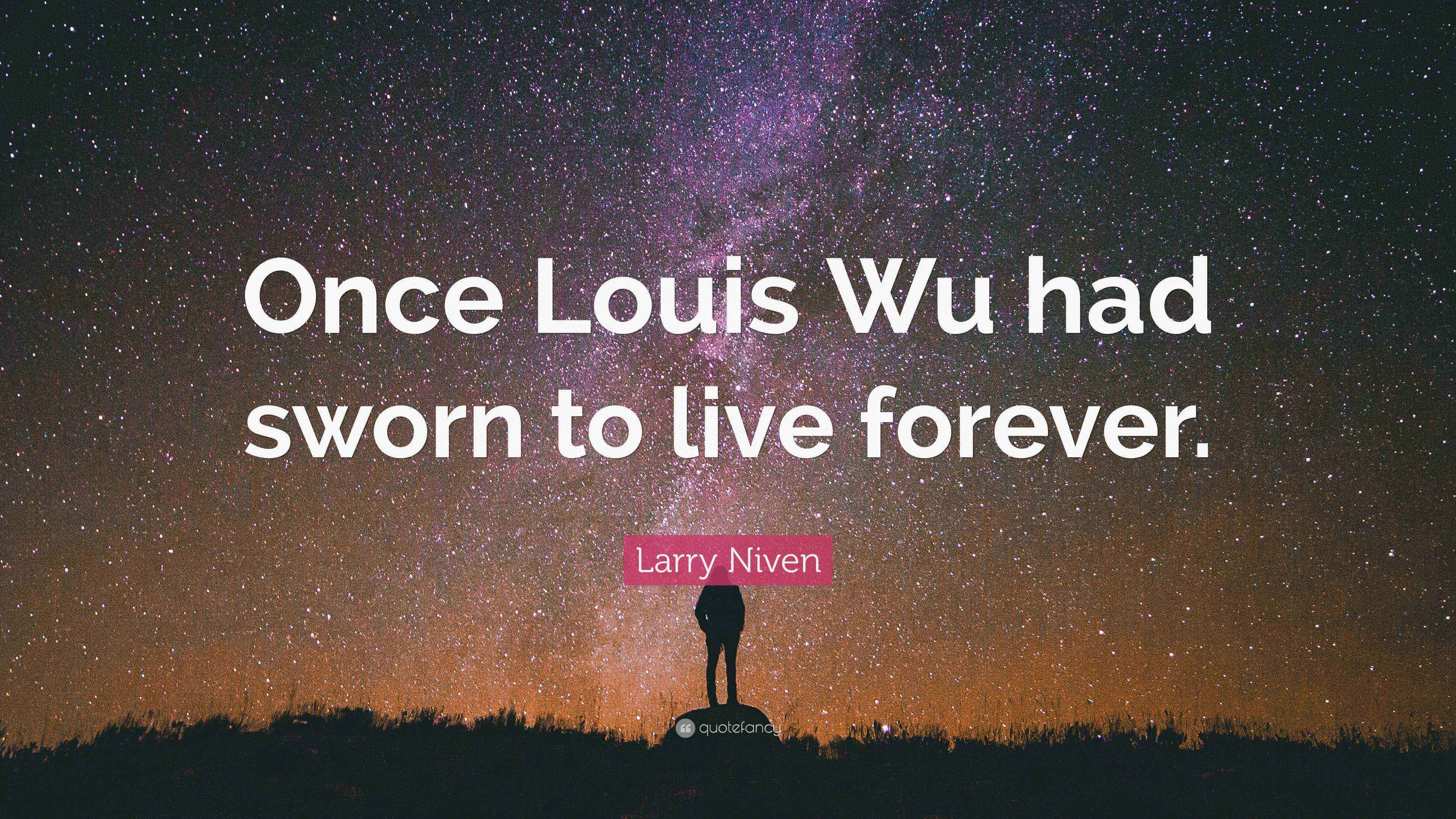 Larry Niven Quote: “Once Louis Wu had sworn to live forever.”