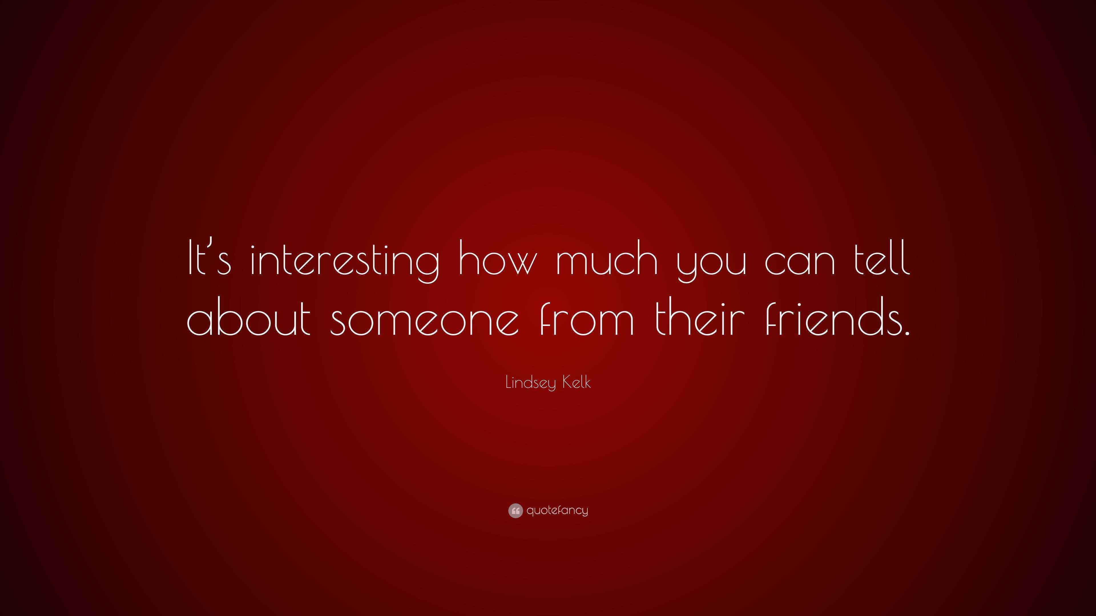 Lindsey Kelk Quote: “It’s interesting how much you can tell about ...