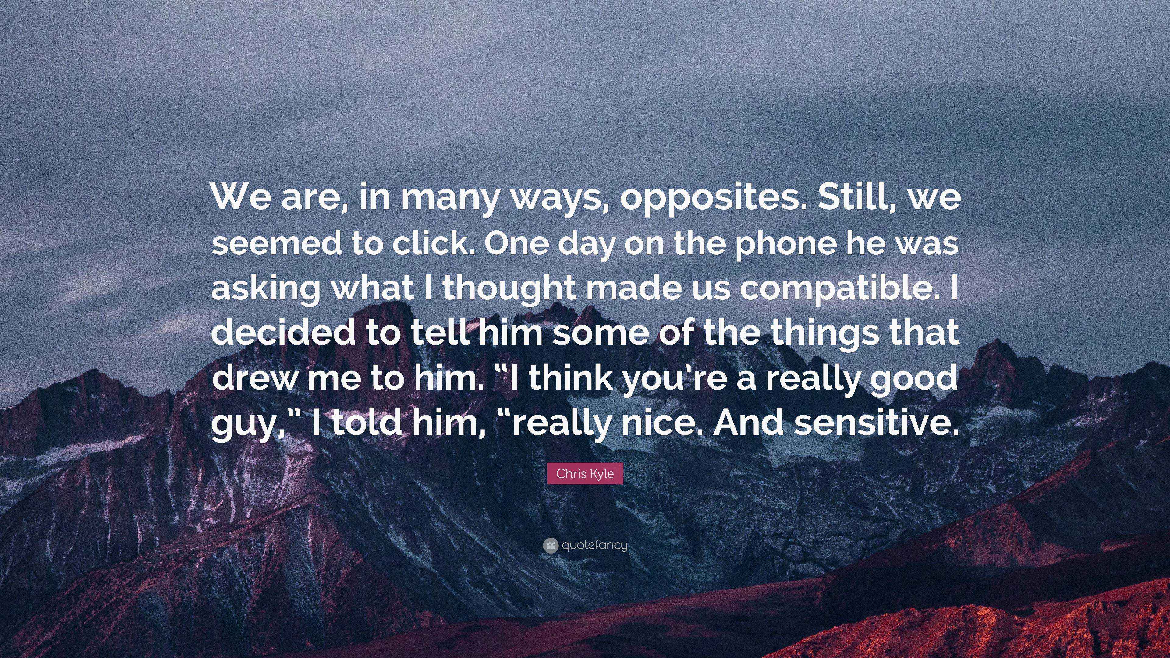 Chris Kyle Quote: “We are, in many ways, opposites. Still, we seemed to ...
