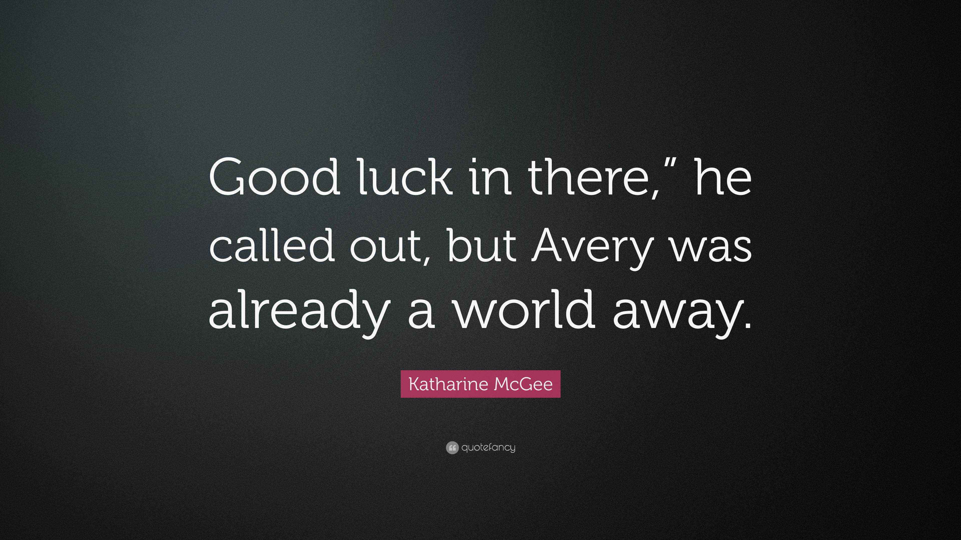 Katharine McGee Quote: “Good luck in there,” he called out, but Avery ...