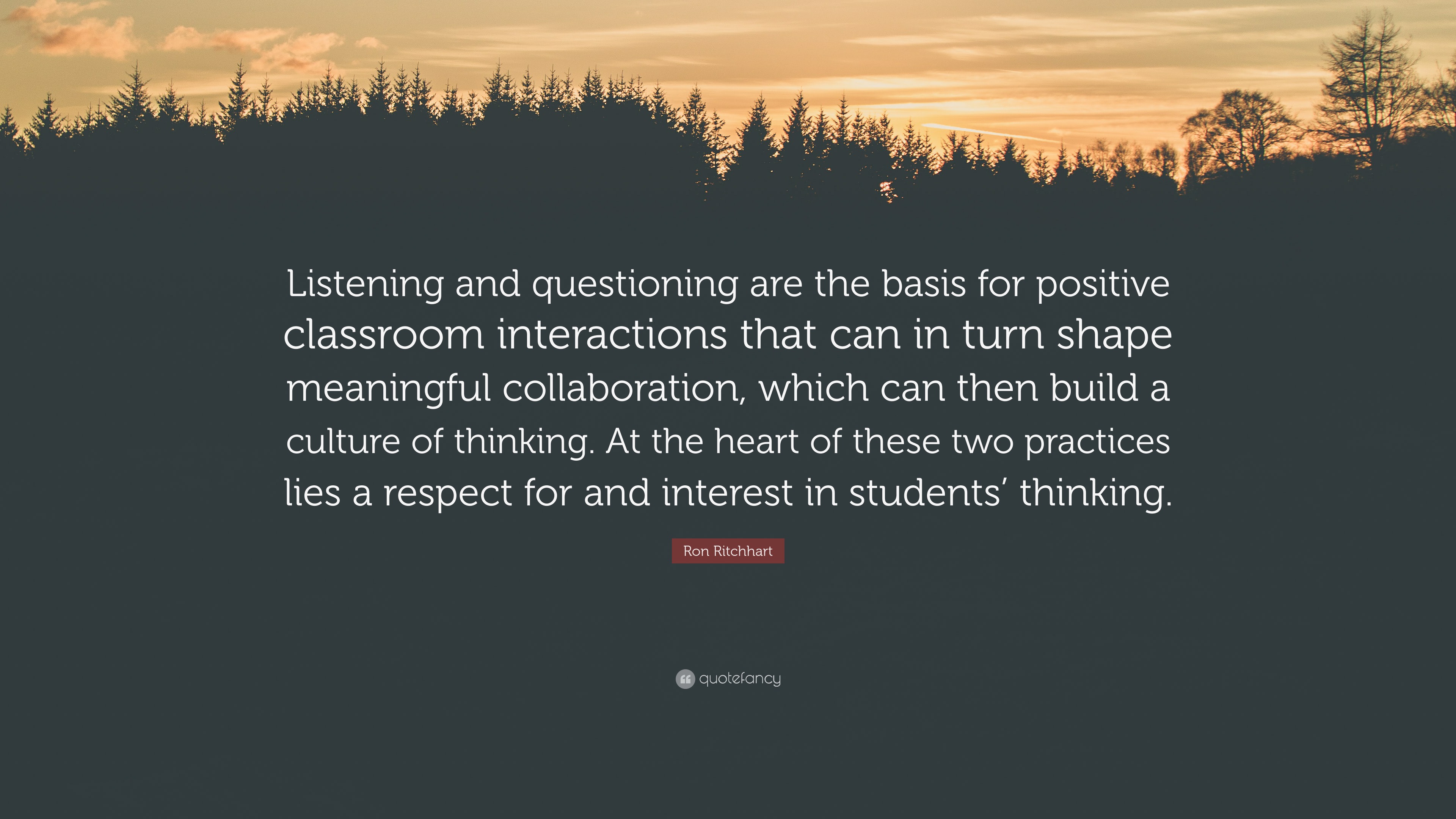 Ron Ritchhart Quote: “Listening and questioning are the basis for ...