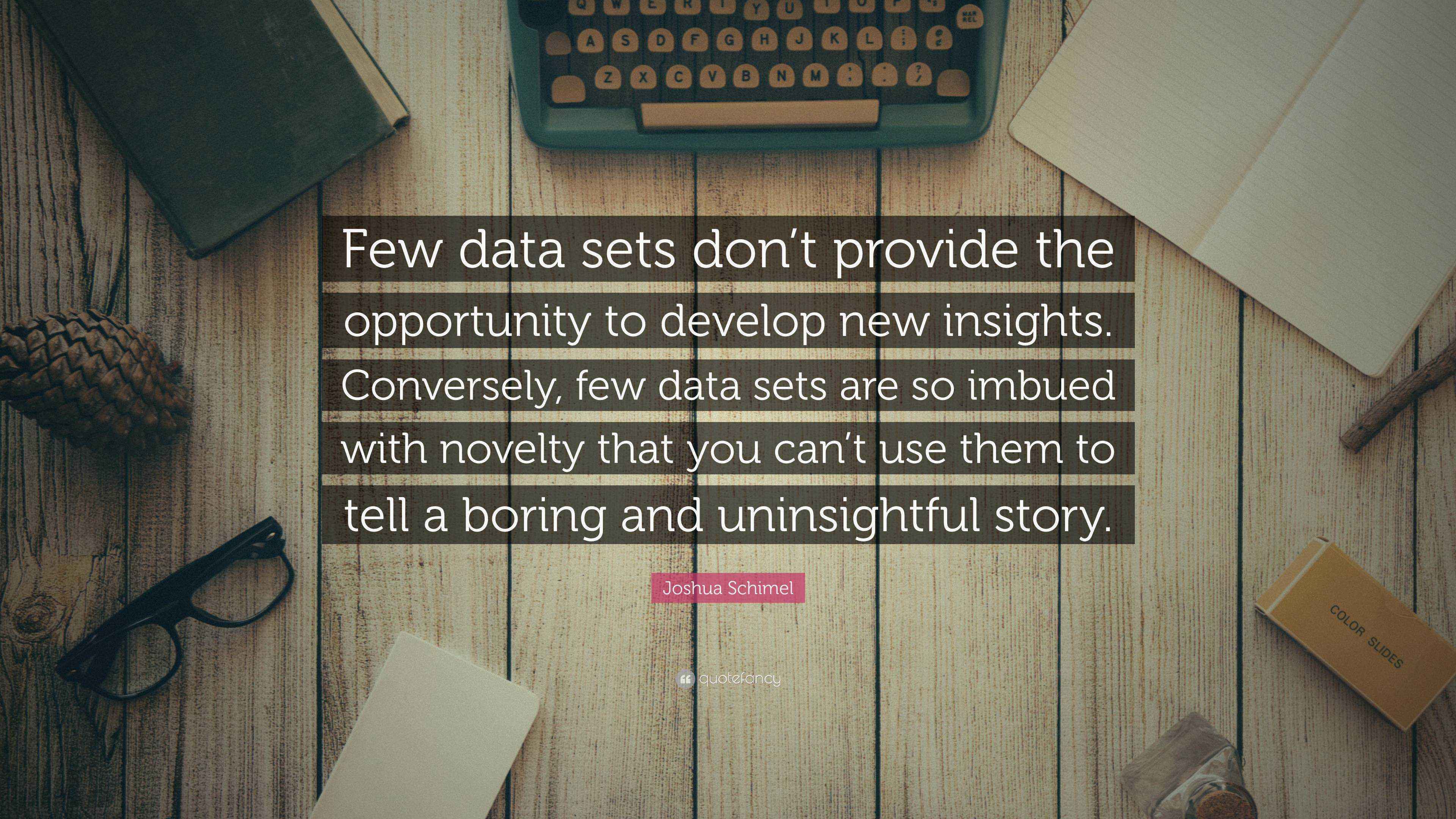 Joshua Schimel Quote: “Few data sets don’t provide the opportunity to ...
