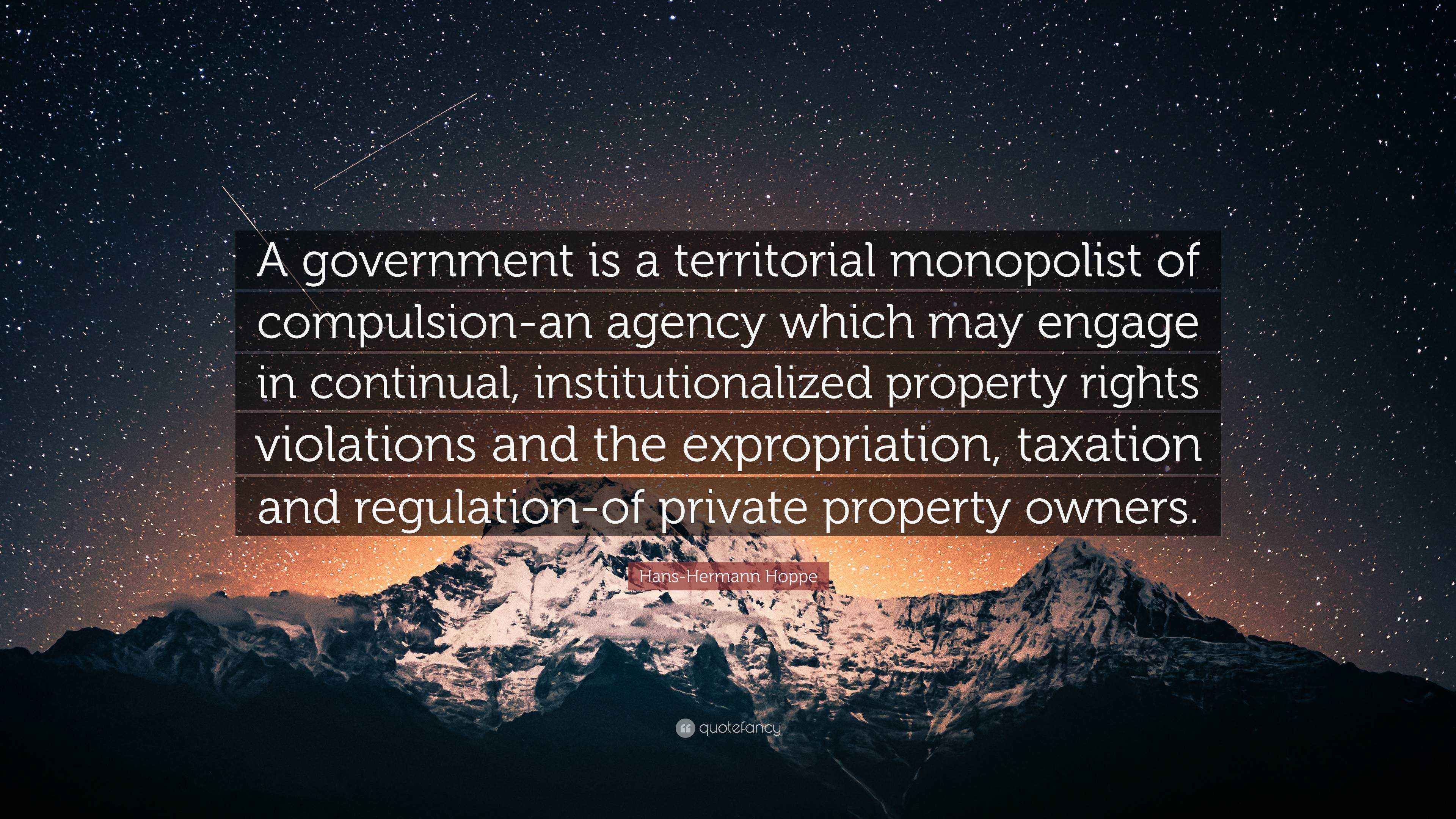 Hans-Hermann Hoppe Quote: “A government is a territorial monopolist of ...