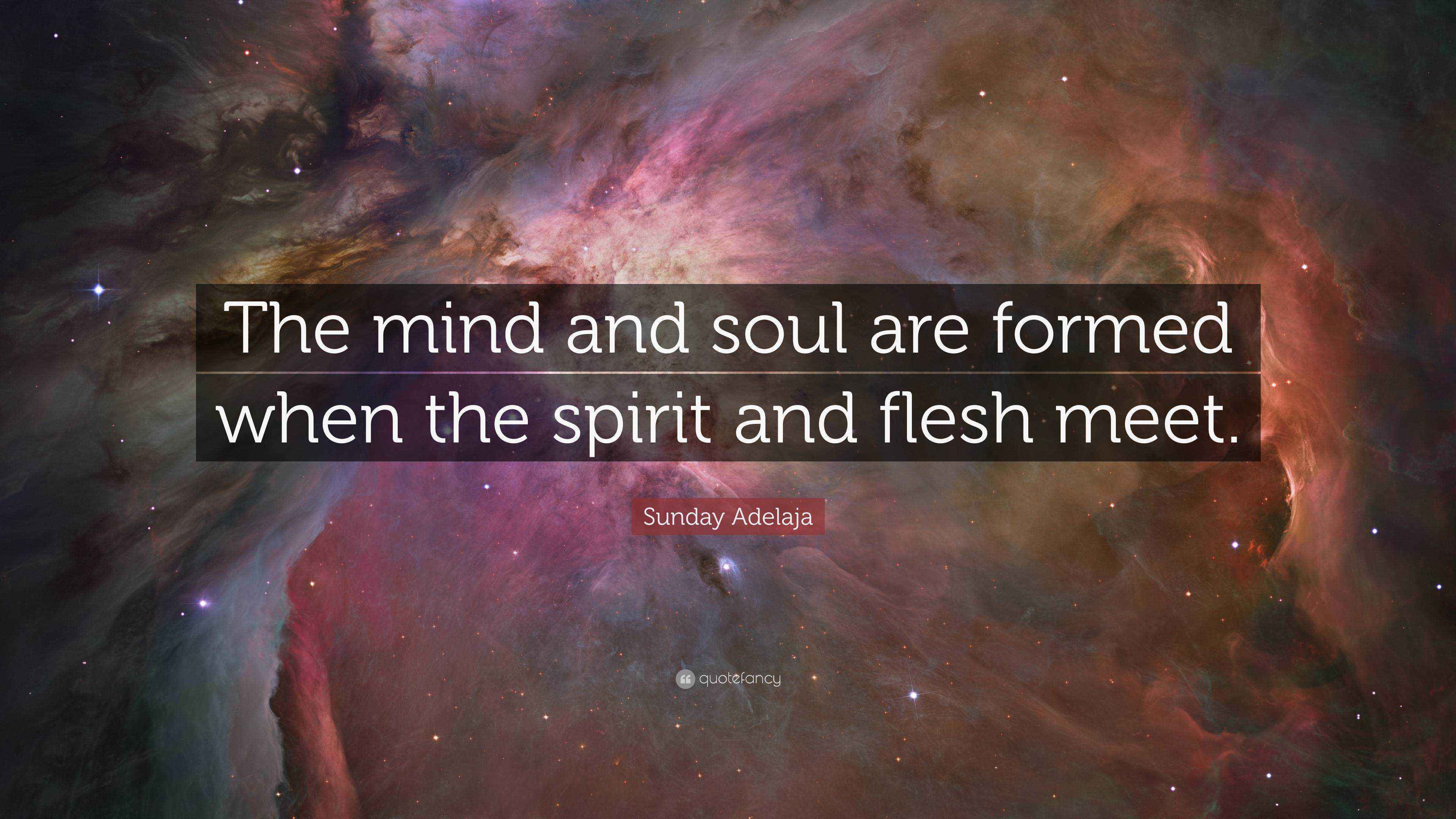Sunday Adelaja Quote: “The mind and soul are formed when the spirit and ...