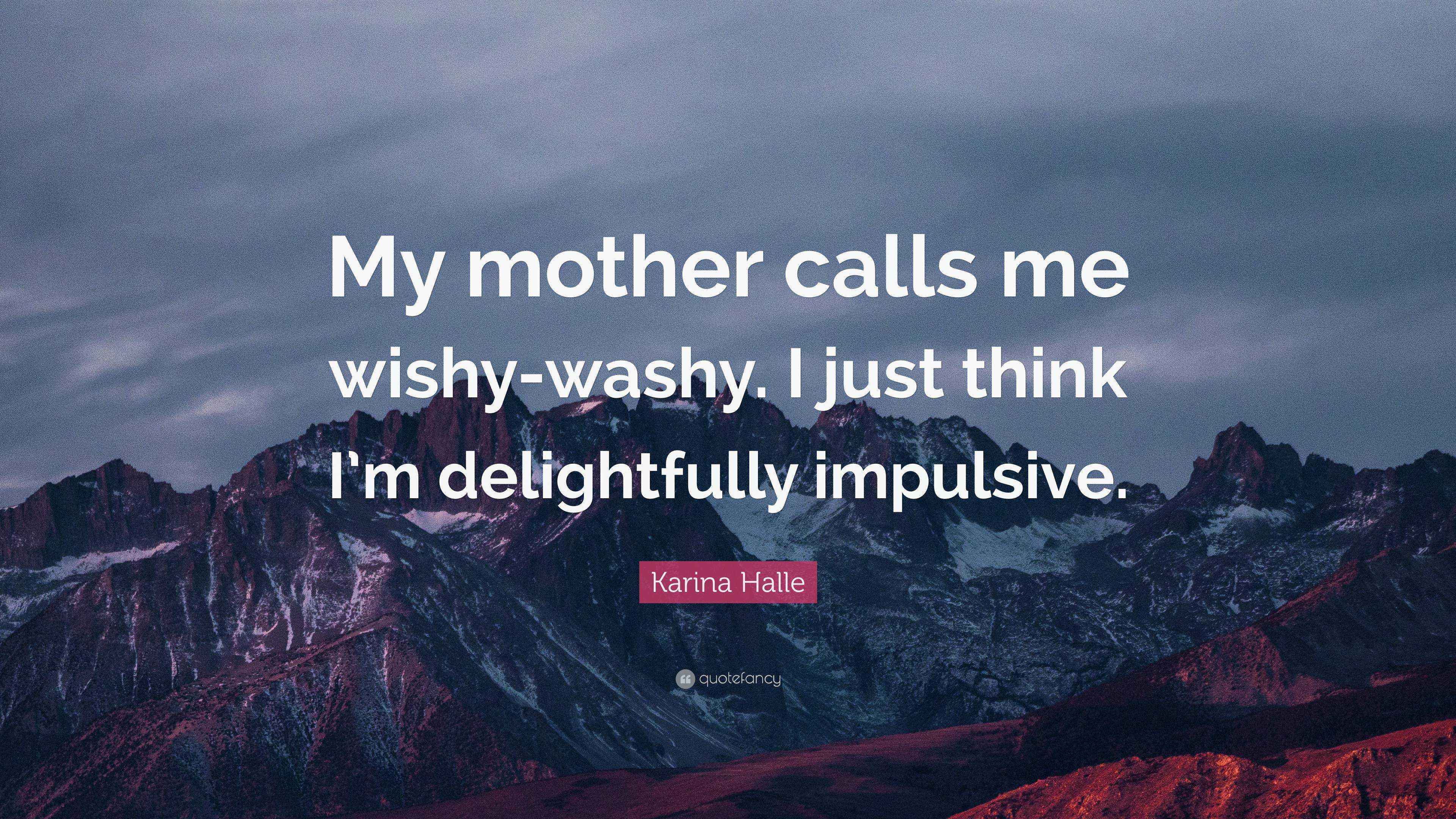 Karina Halle Quote: “My mother calls me wishy-washy. I just think I’m ...