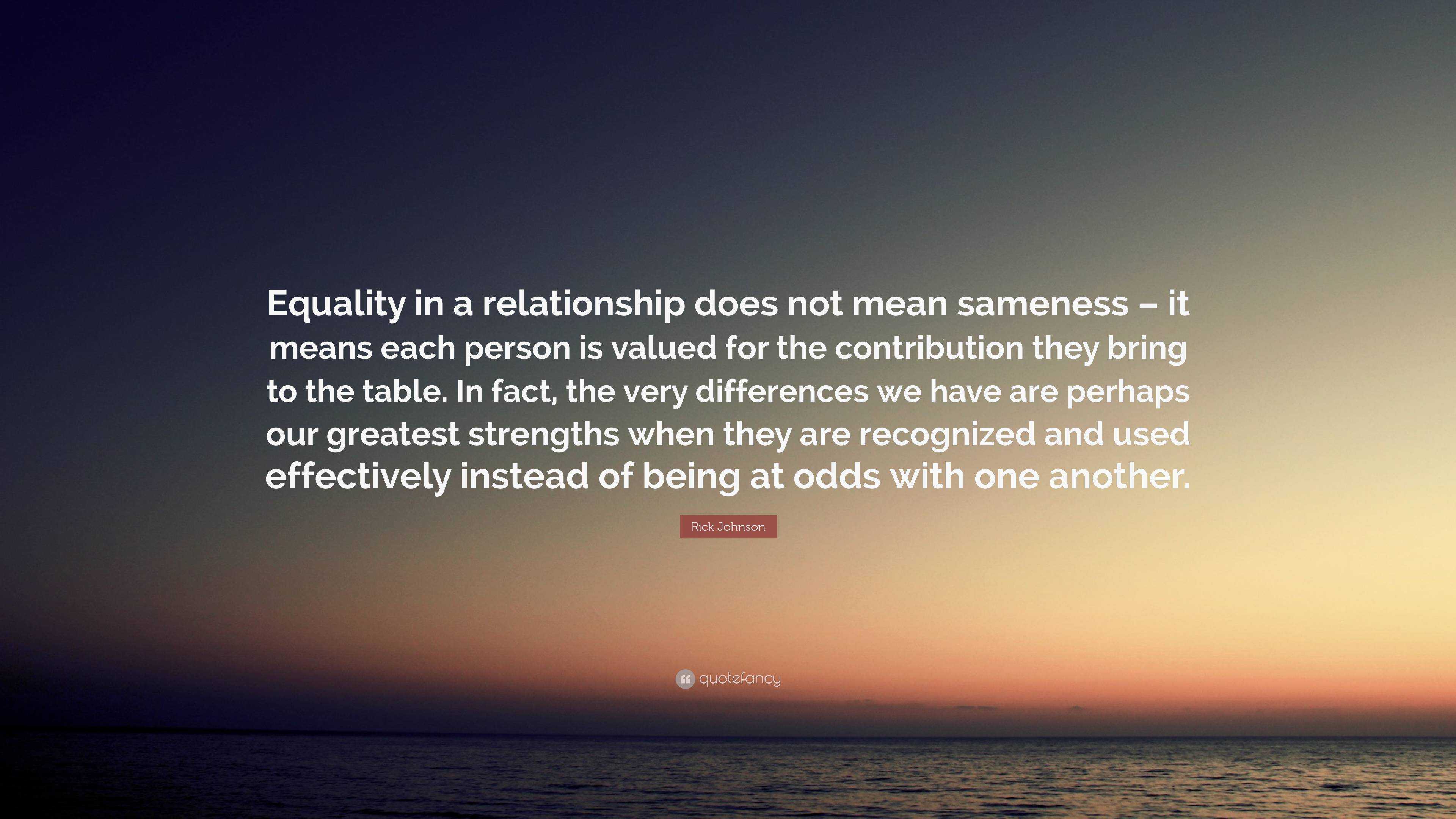 Rick Johnson Quote: “Equality in a relationship does not mean sameness ...