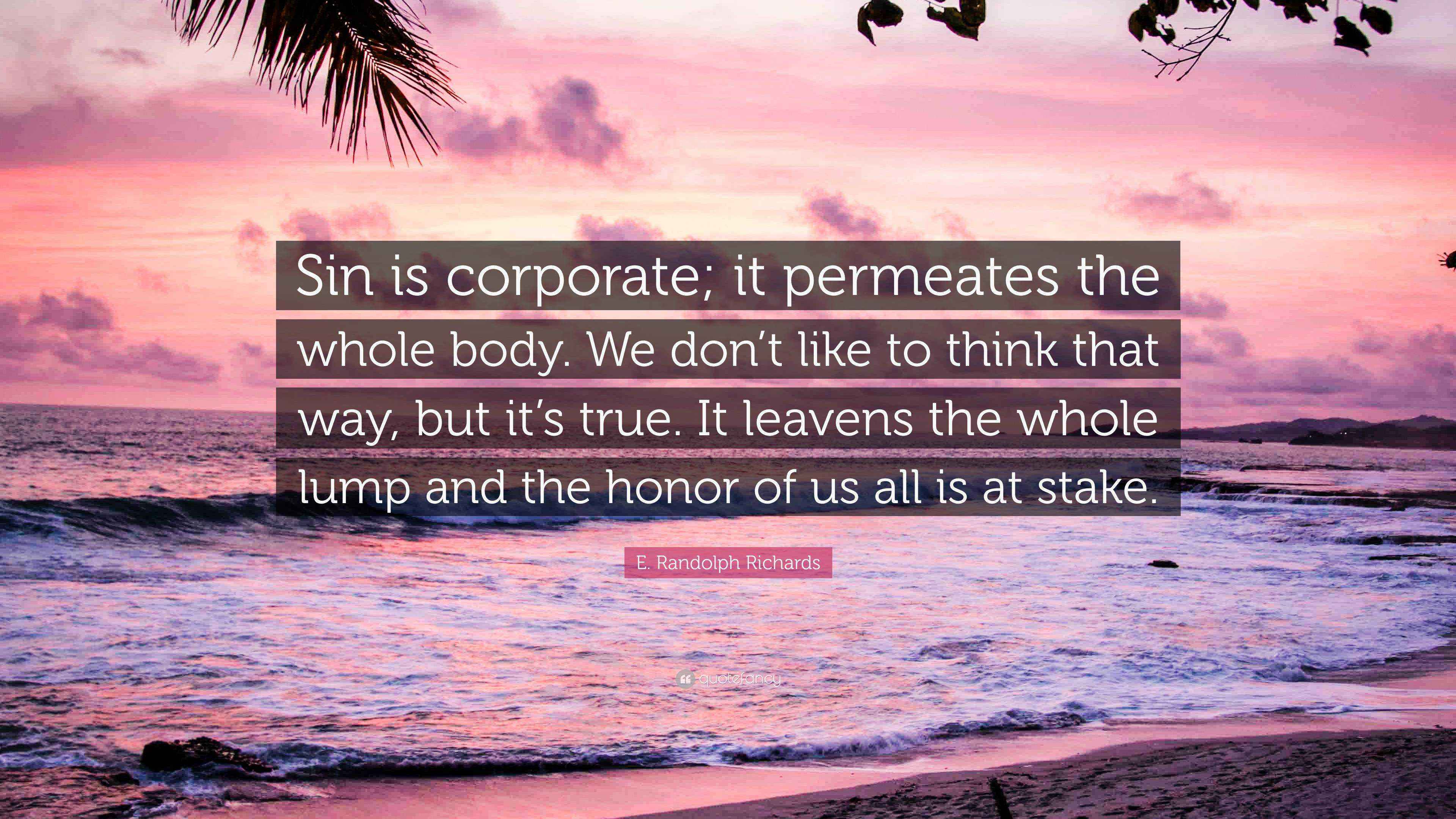 E. Randolph Richards Quote: “Sin is corporate; it permeates the whole ...