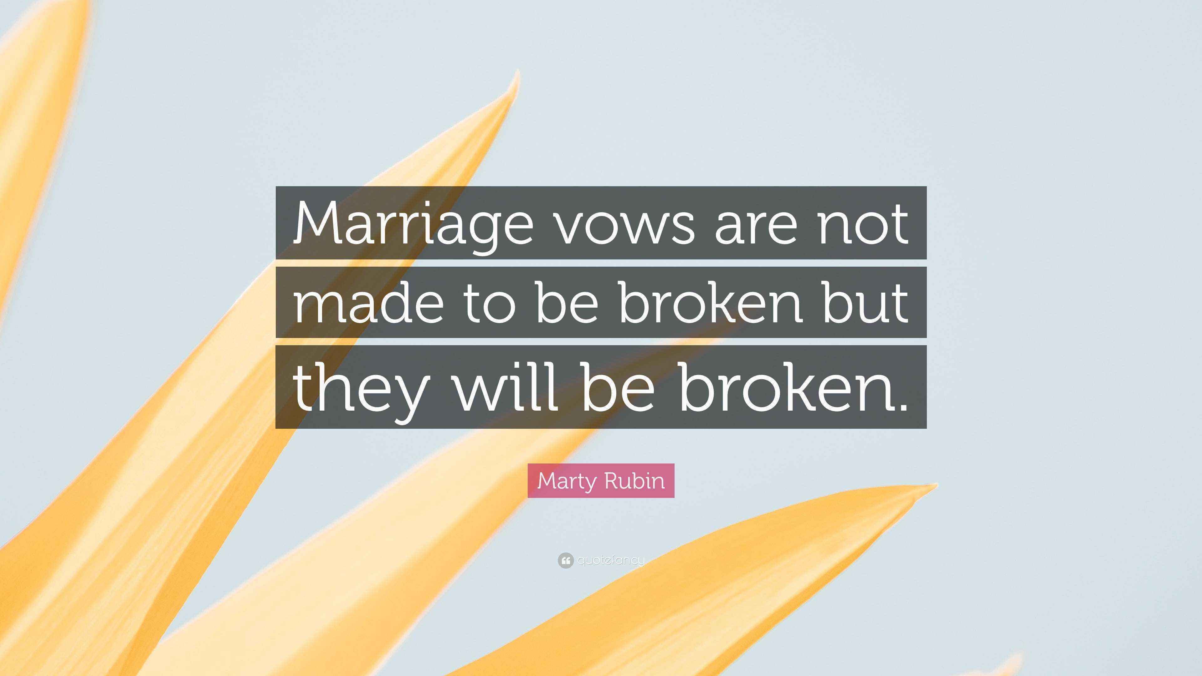 Marty Rubin Quote: “Marriage vows are not made to be broken but they ...
