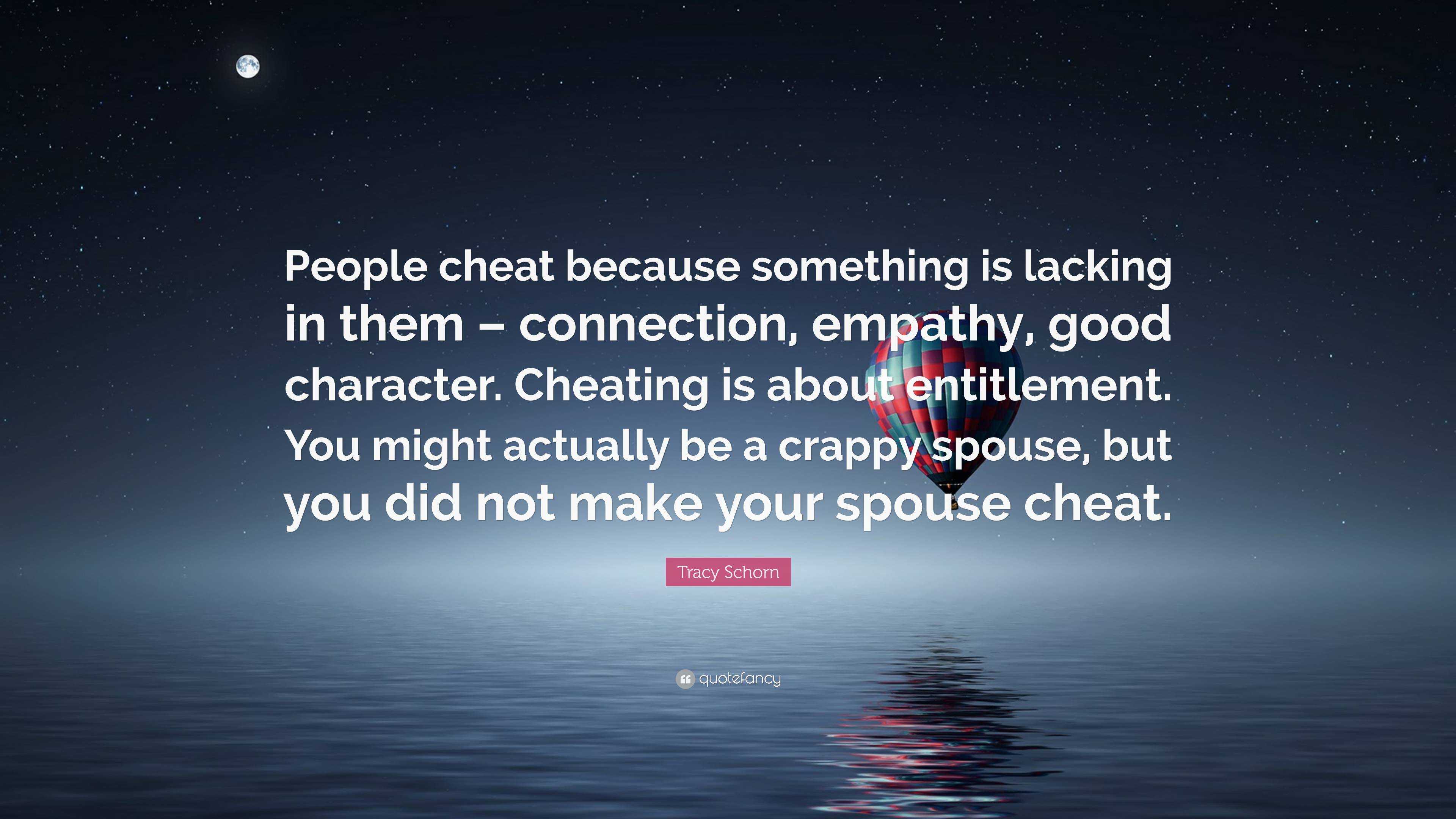 Tracy Schorn Quote: “People cheat because something is lacking in them ...