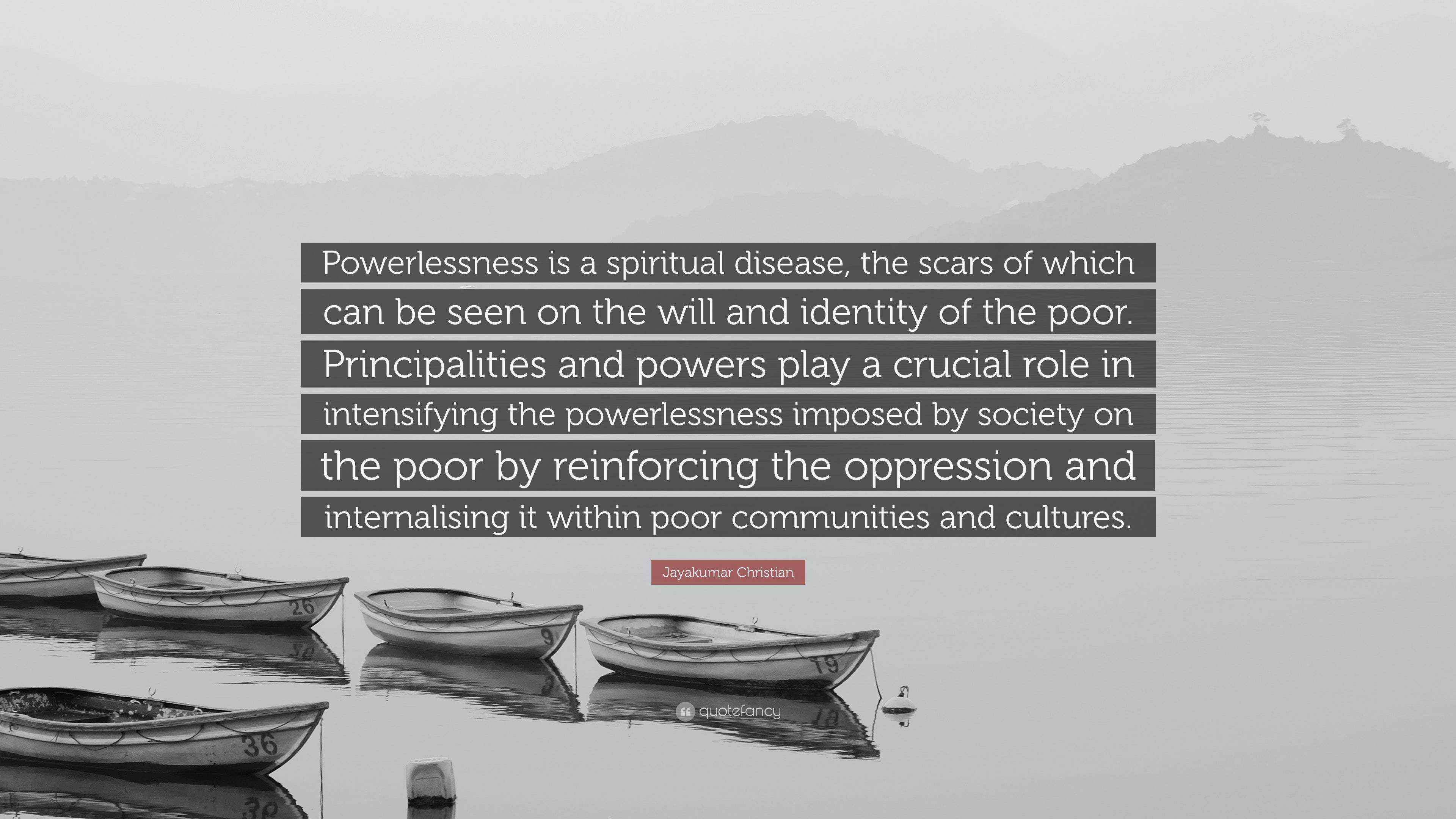 Jayakumar Christian Quote: “Powerlessness is a spiritual disease, the ...