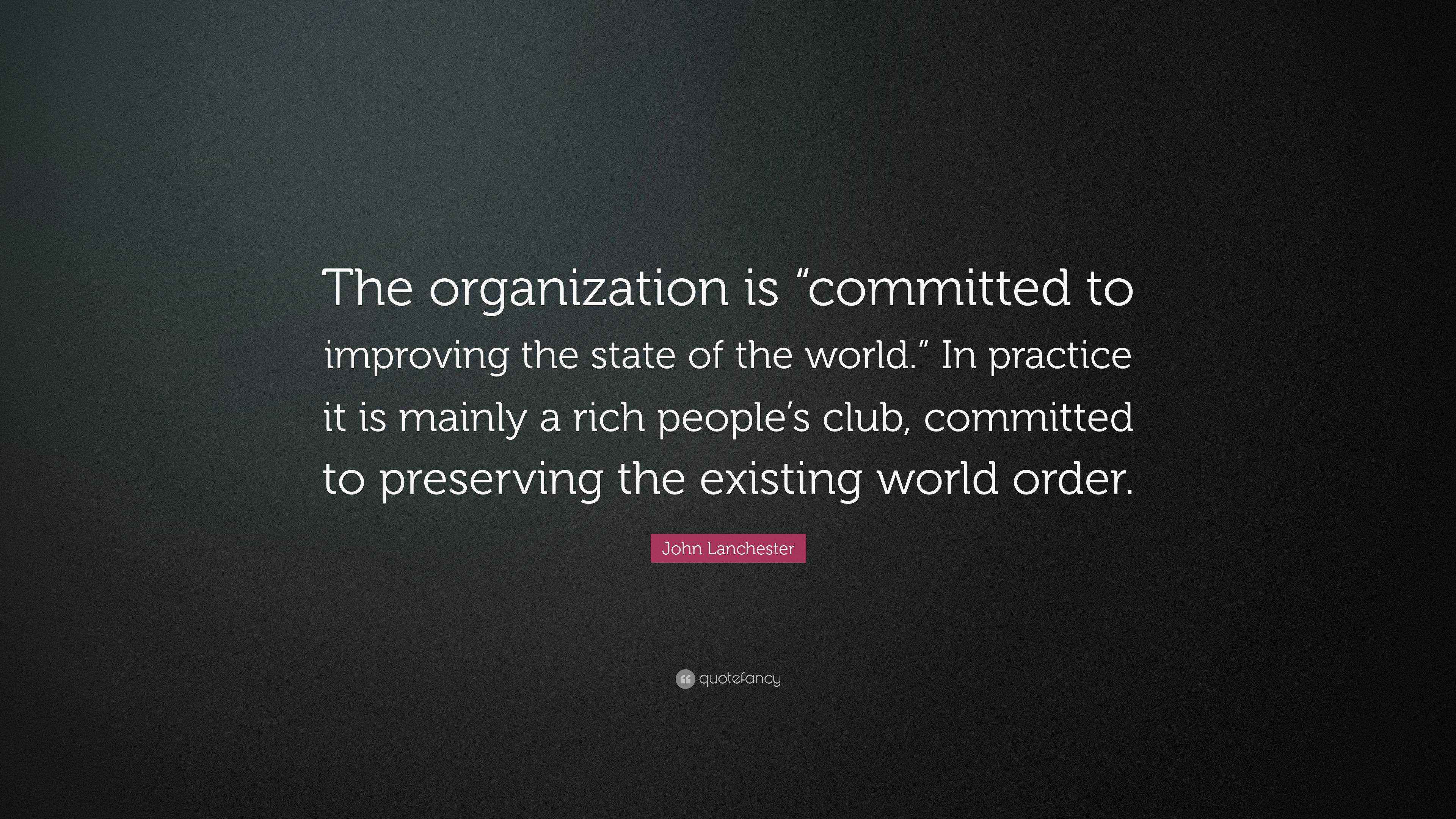 John Lanchester Quote: “The organization is “committed to improving the ...