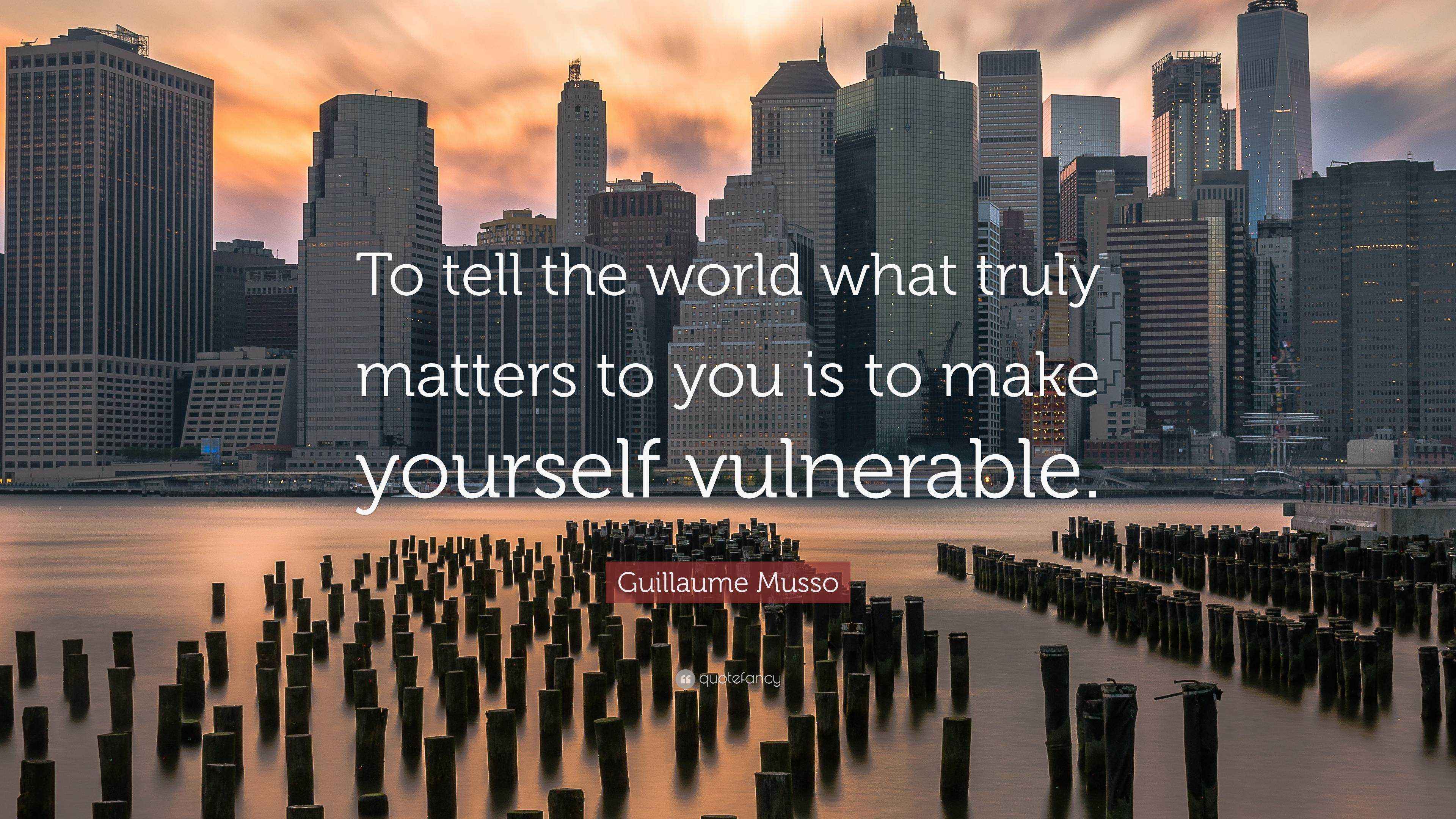 Guillaume Musso Quote: “To tell the world what truly matters to you is ...
