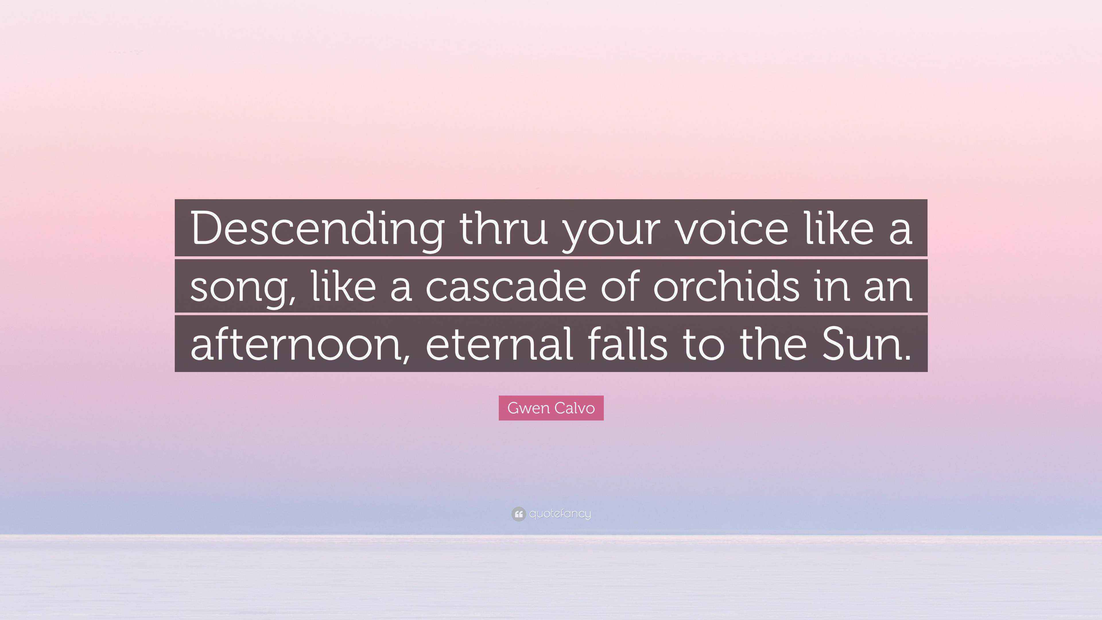 Gwen Calvo Quote: “Descending thru your voice like a song, like a ...