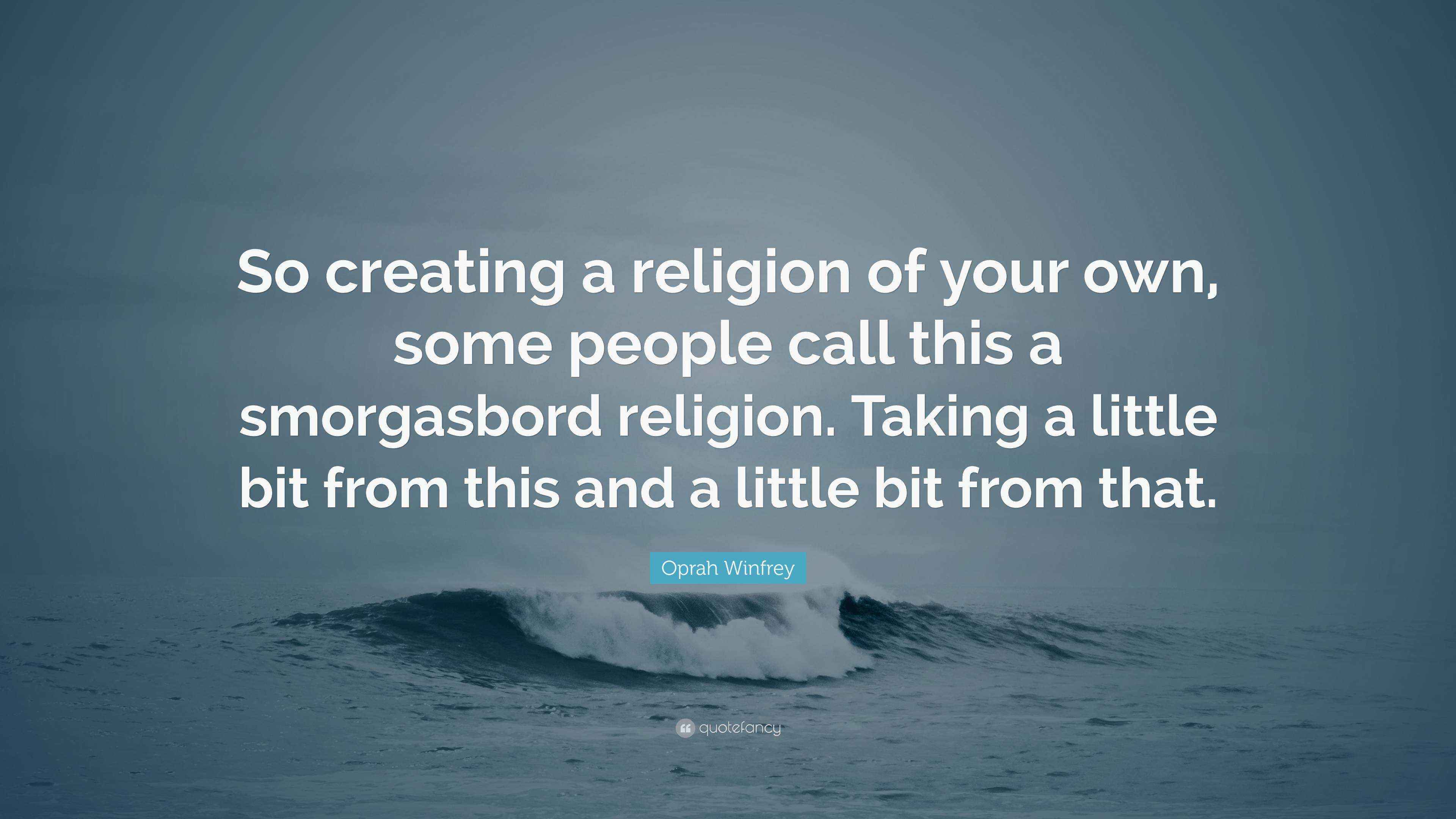 Oprah Winfrey Quote: “So creating a religion of your own, some people ...