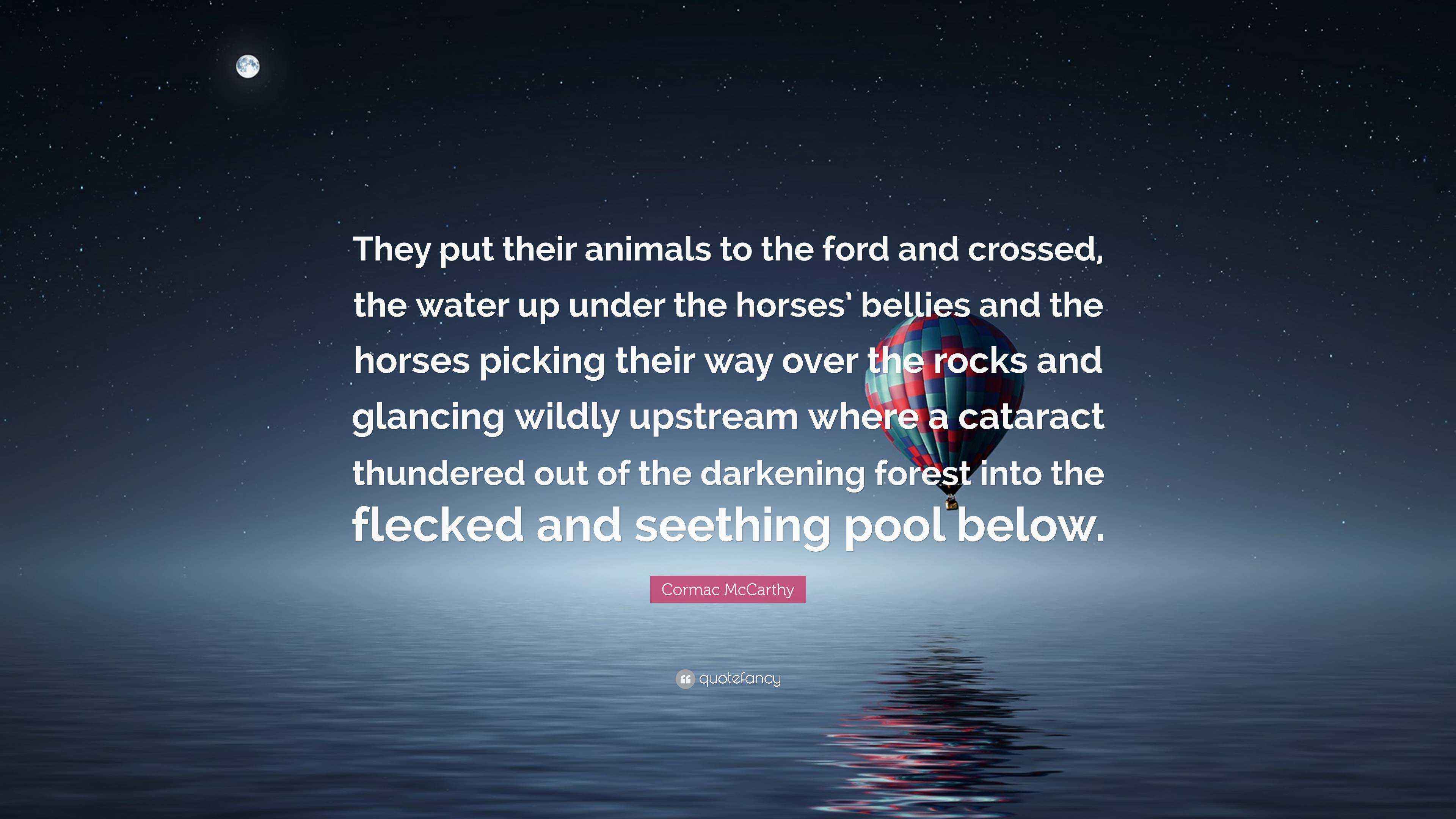 Cormac McCarthy Quote: “They put their animals to the ford and crossed ...