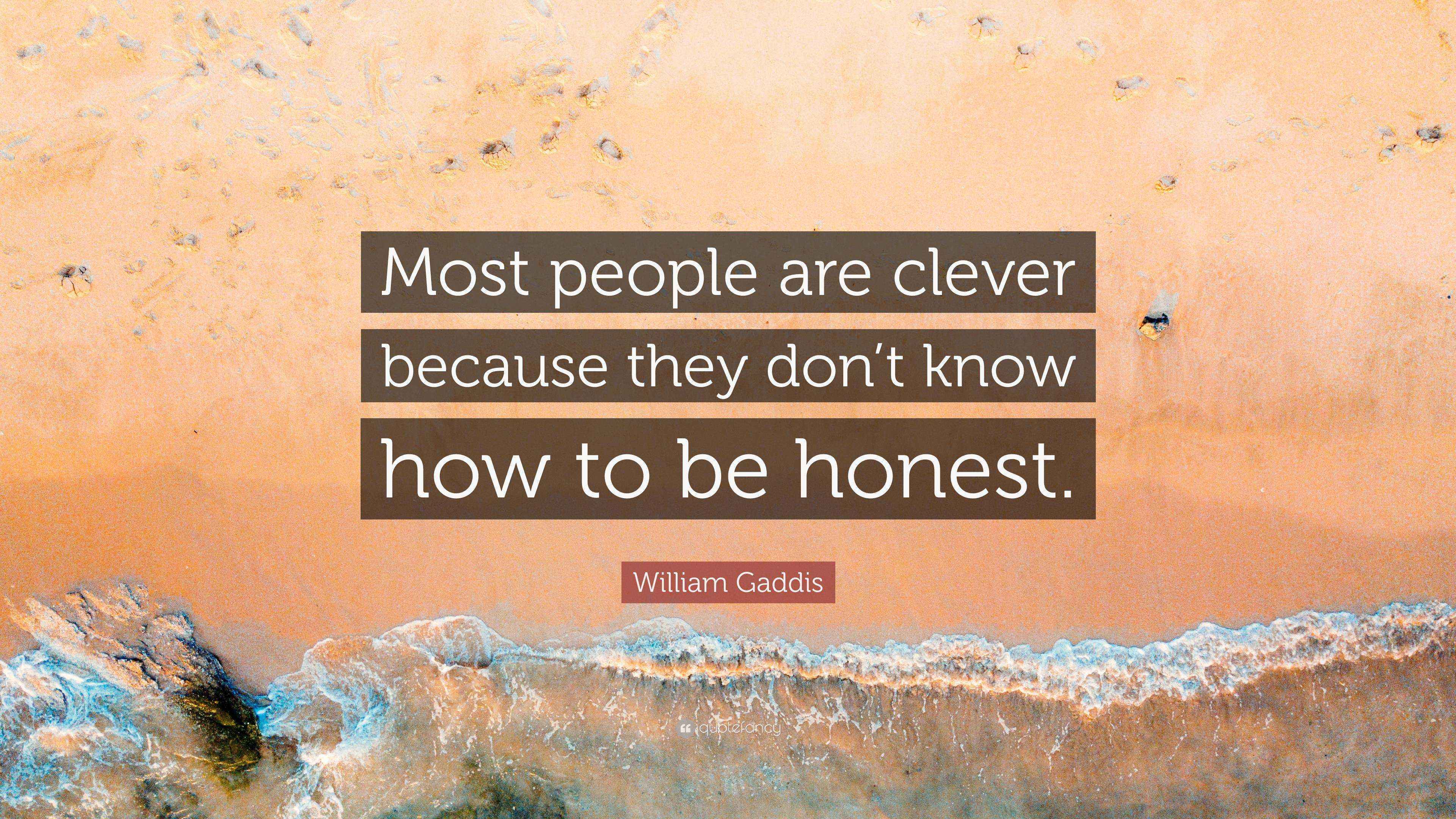 William Gaddis Quote: “Most people are clever because they don’t know ...