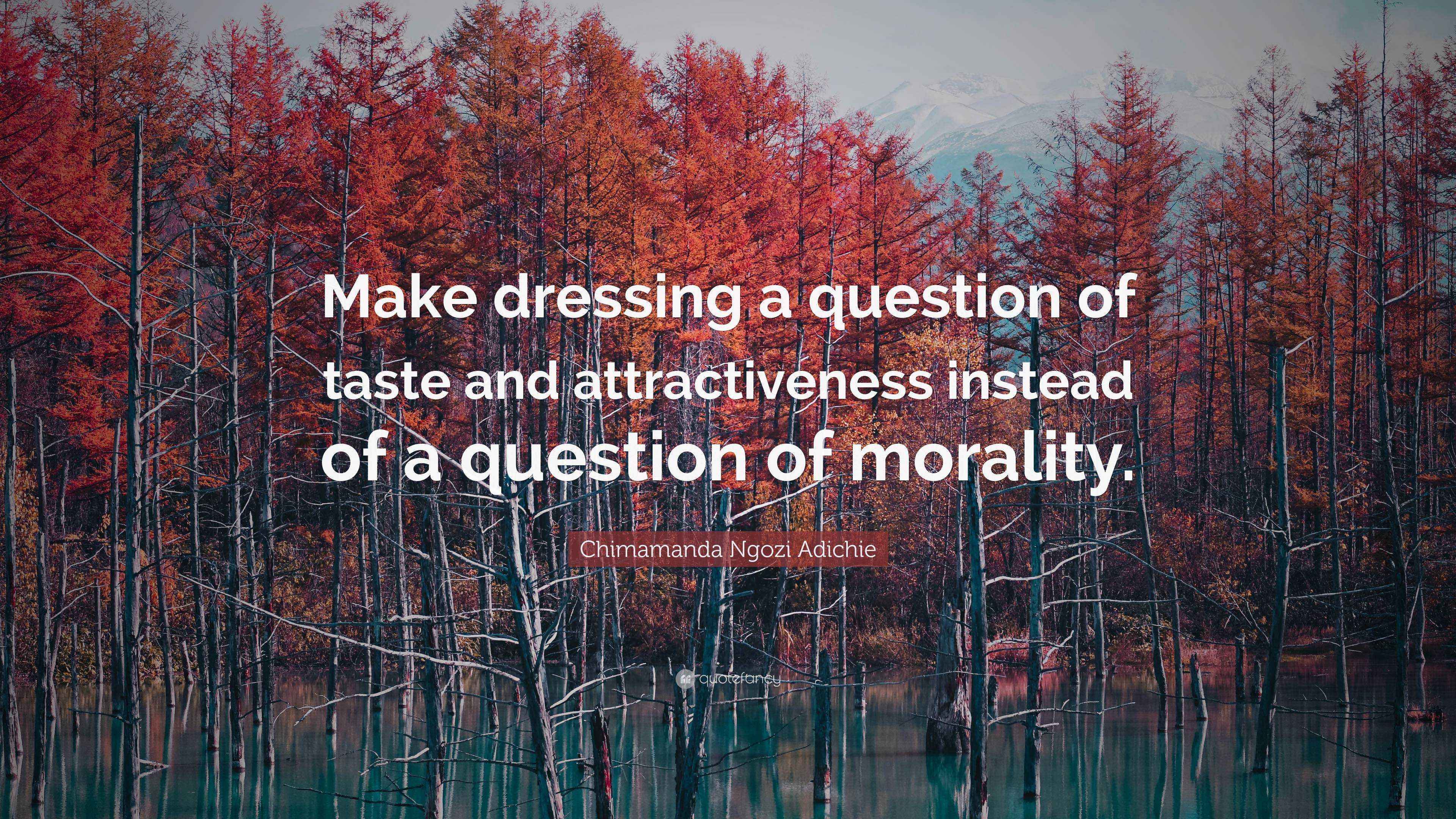 Chimamanda Ngozi Adichie Quote: “Make dressing a question of taste and ...