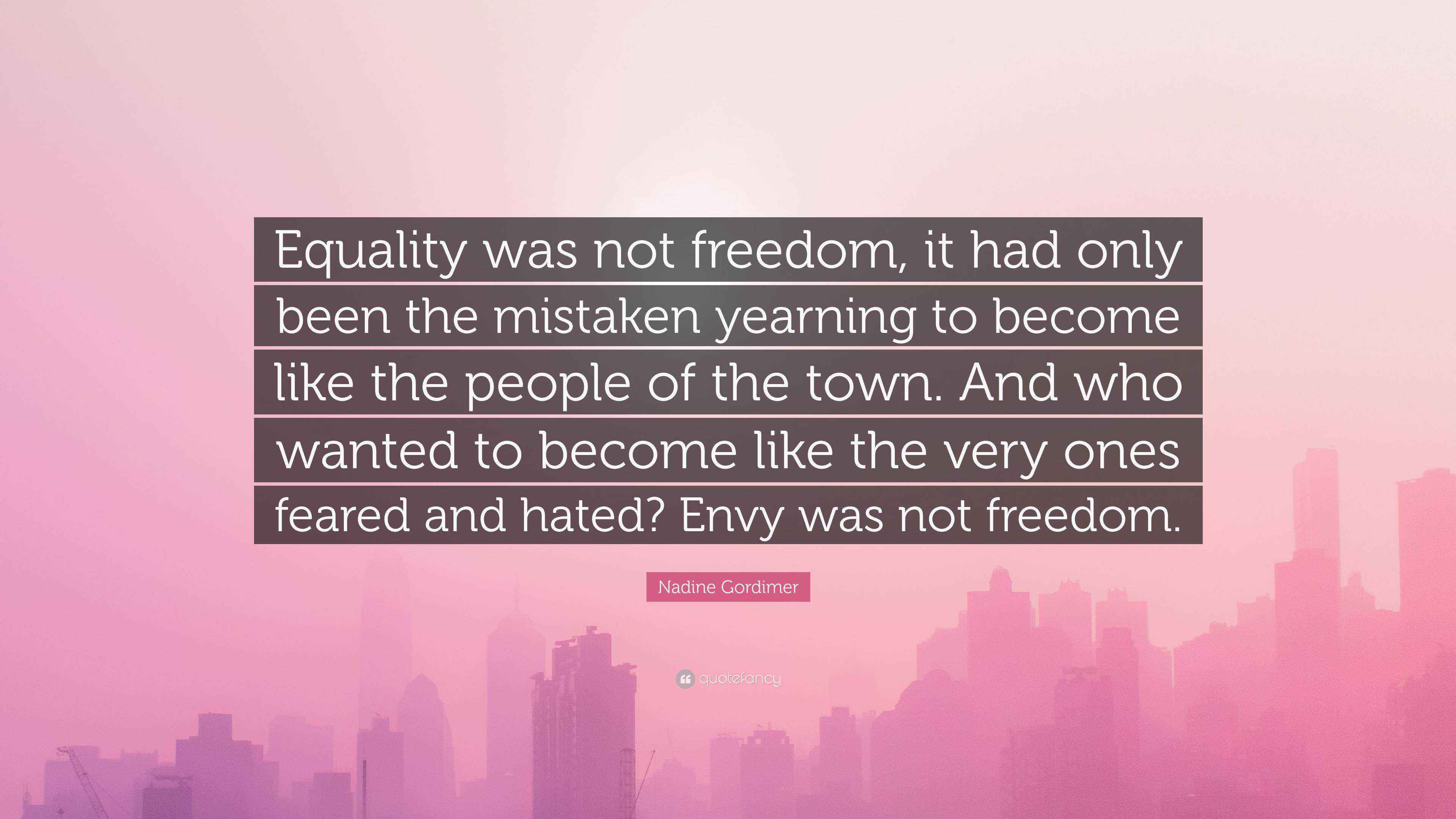 Nadine Gordimer Quote: “Equality was not freedom, it had only been the ...