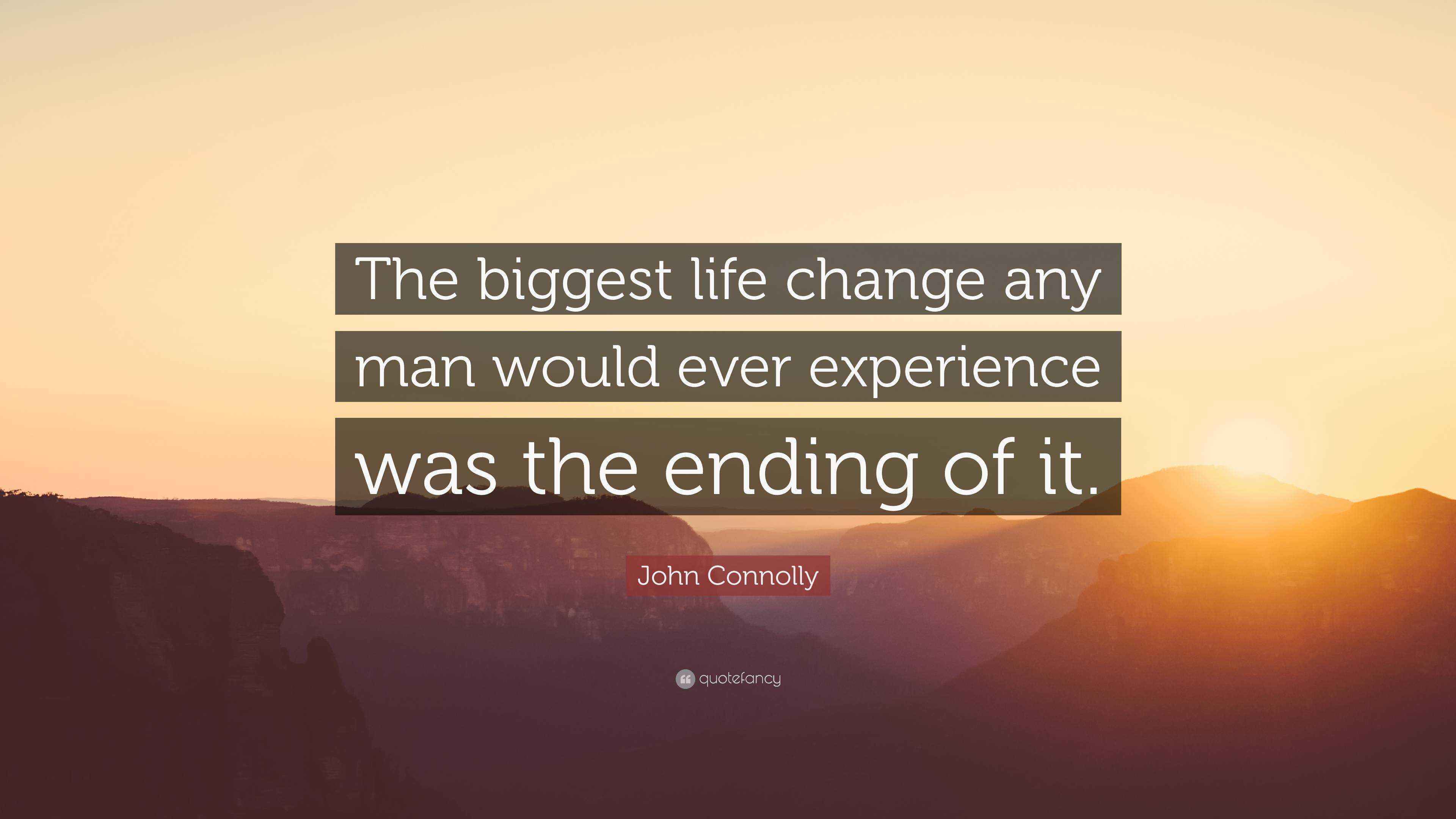 John Connolly Quote: “The biggest life change any man would ever ...
